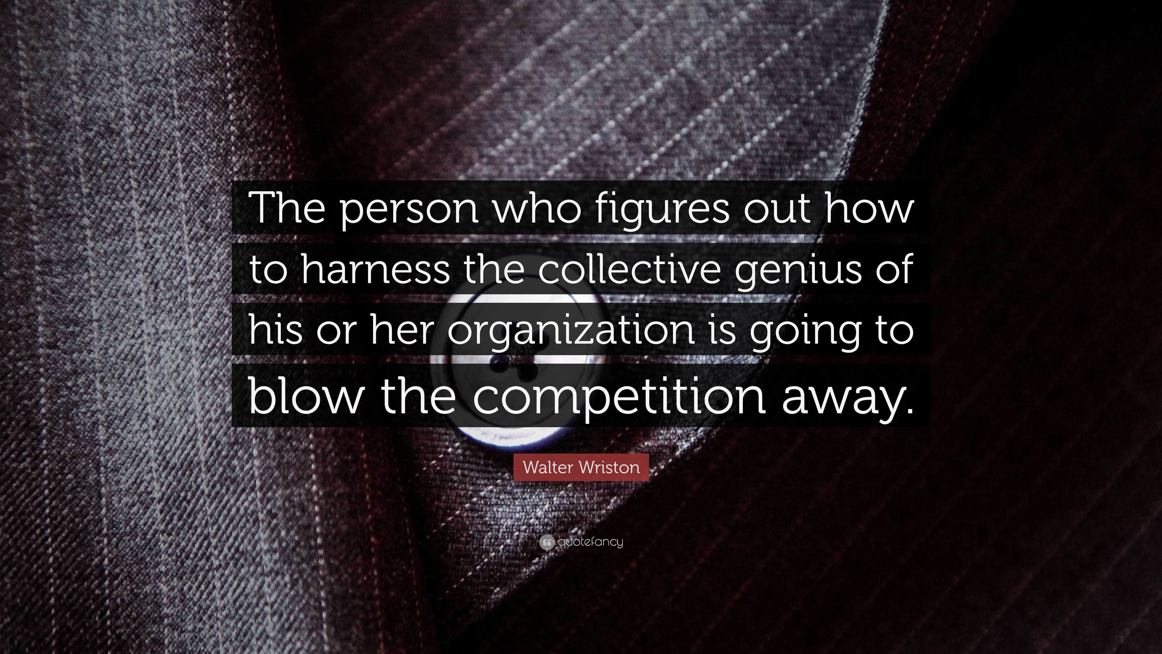 Walter Wriston Quote: “The person who figures out how to harness the ...