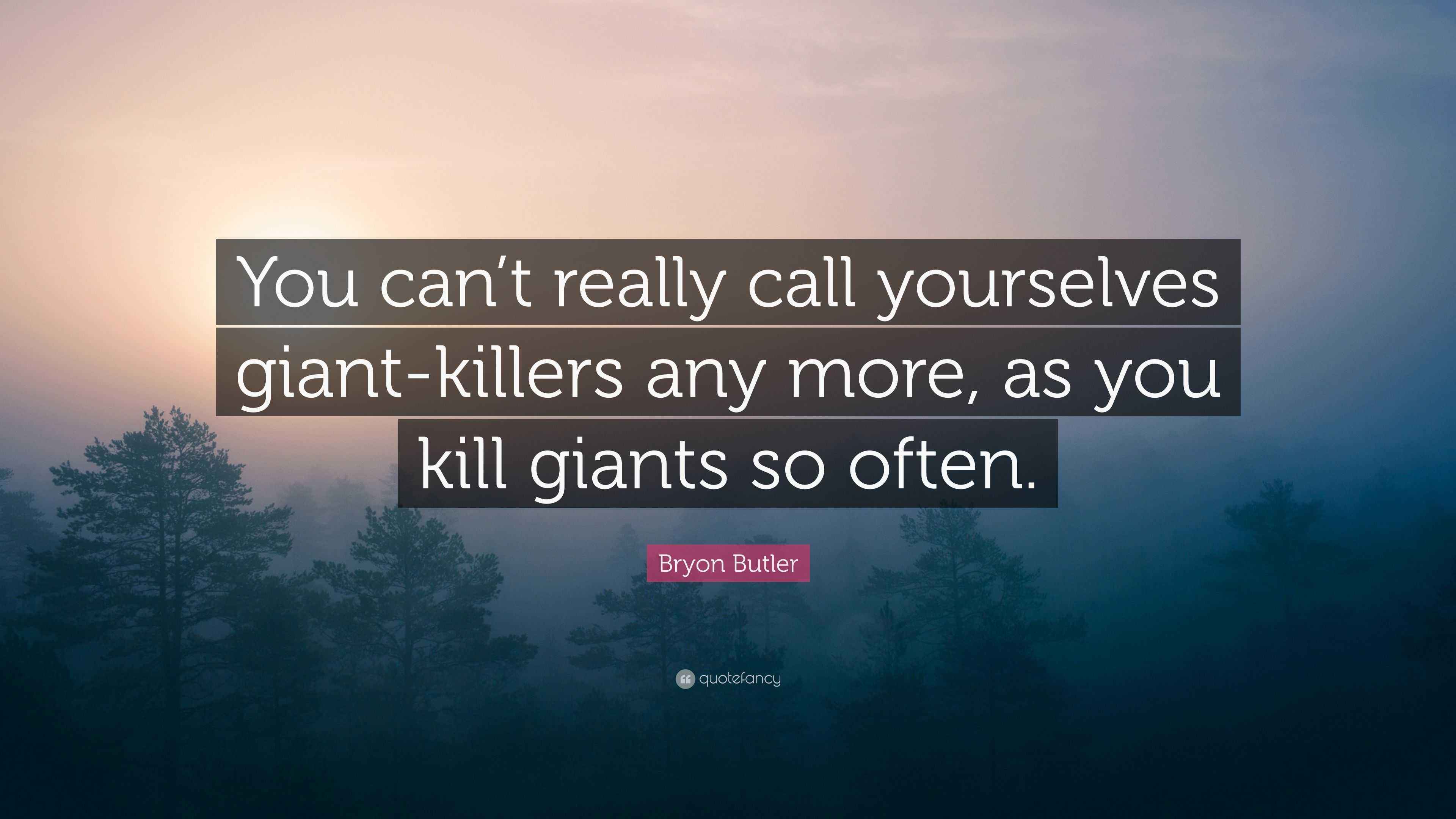Bryon Butler Quote: “You can’t really call yourselves giant-killers any ...