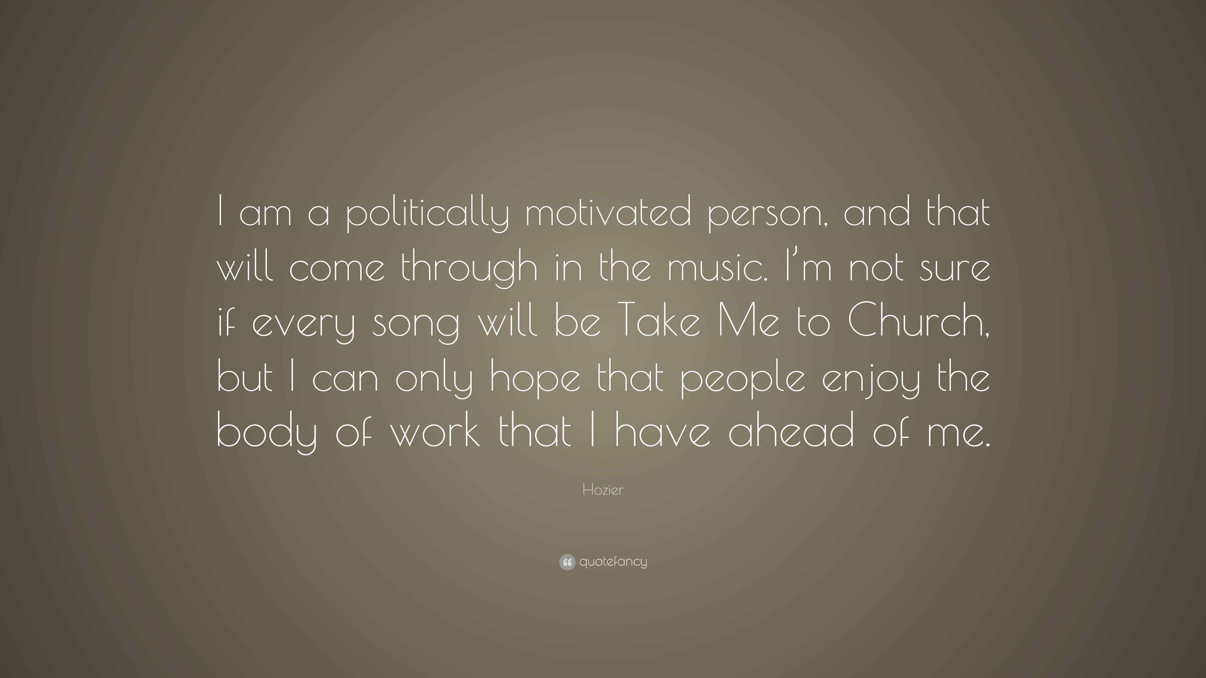 Hozier Quote: “I am a politically motivated person, and that will come ...