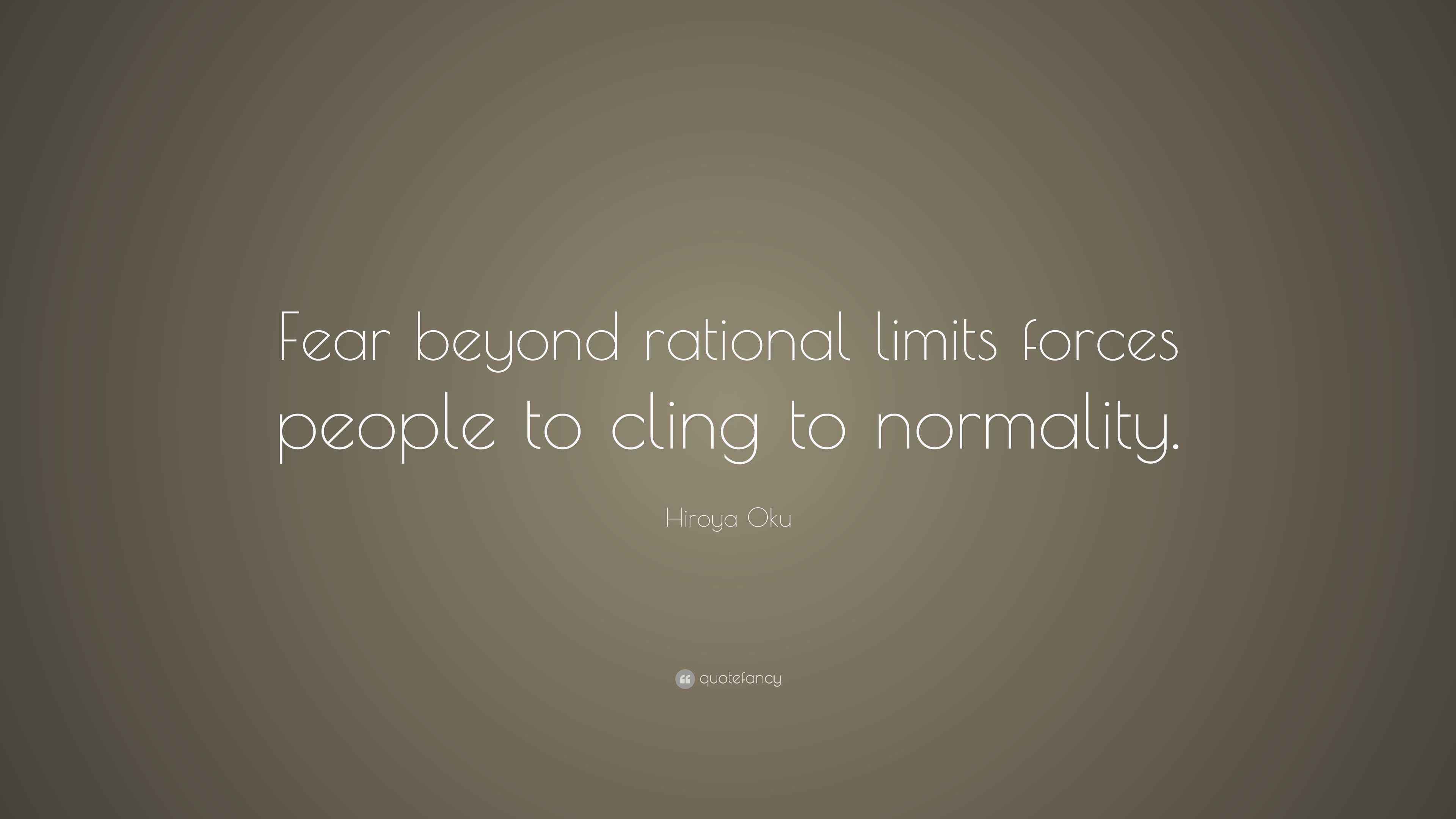 Hiroya Oku Quote: “Fear beyond rational limits forces people to cling ...