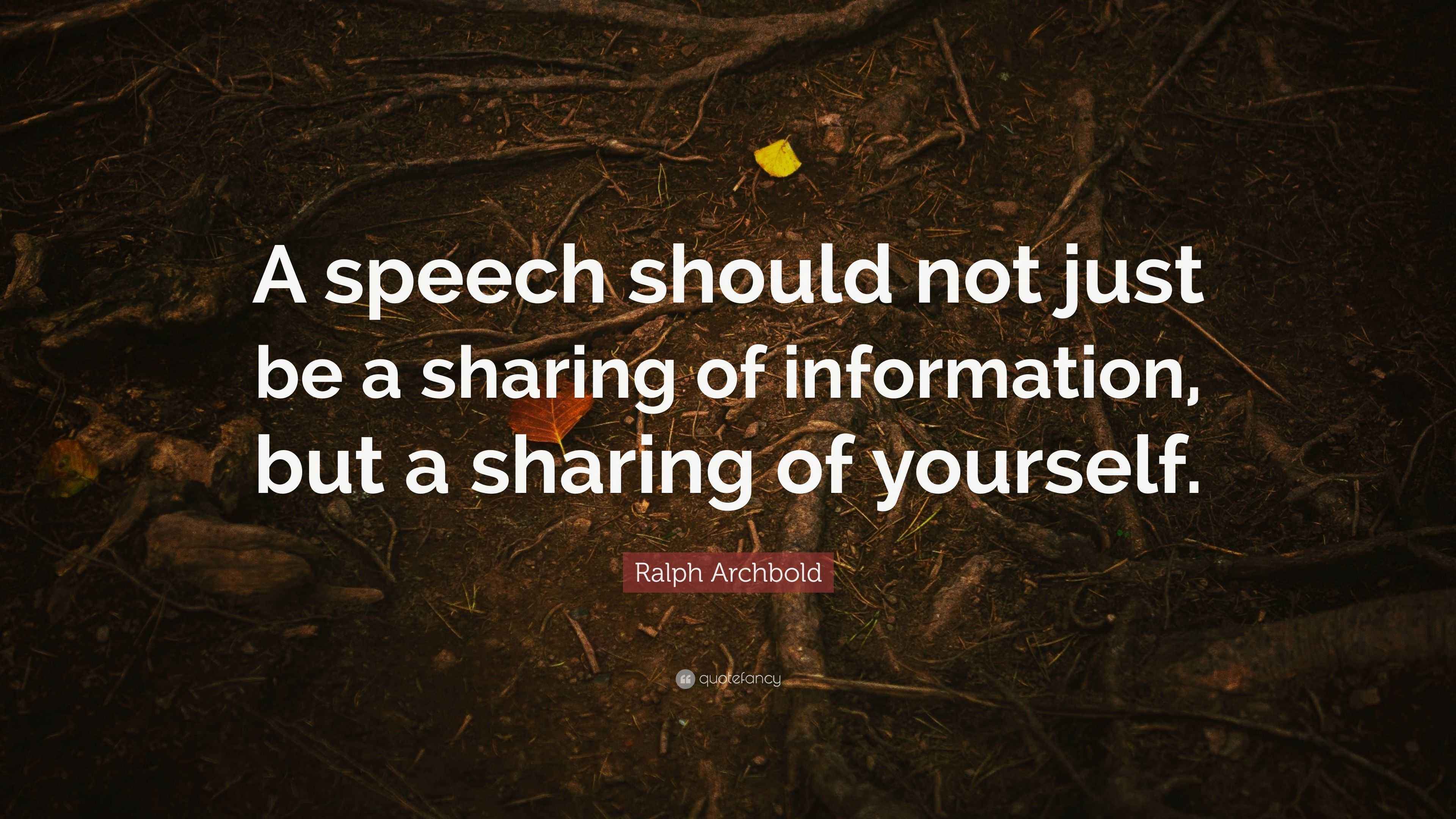 Ralph Archbold Quote: “A speech should not just be a sharing of ...