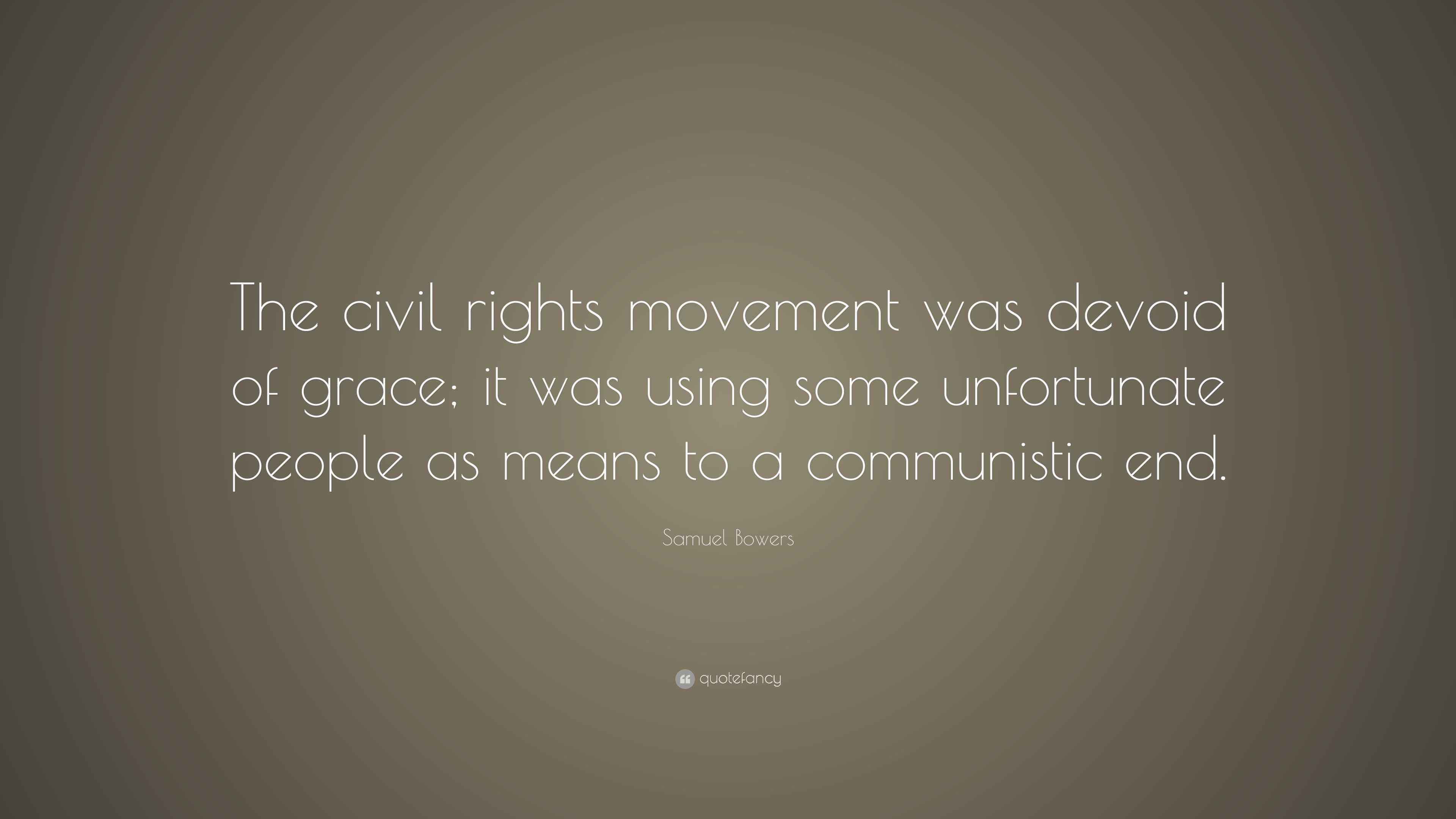 Samuel Bowers Quote: “The civil rights movement was devoid of grace; it ...