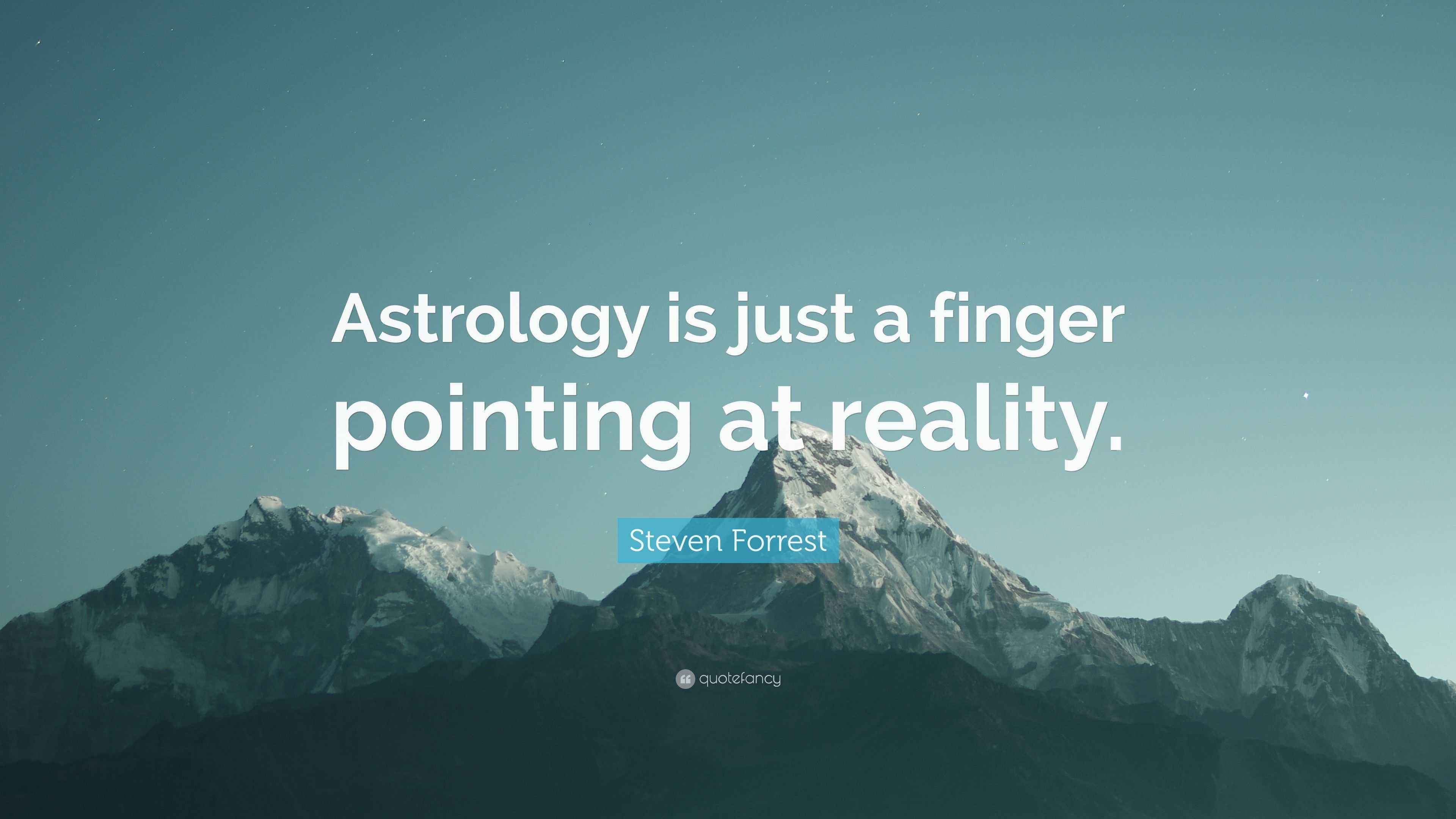 Steven Forrest Quote: “Astrology is just a finger pointing at reality.”