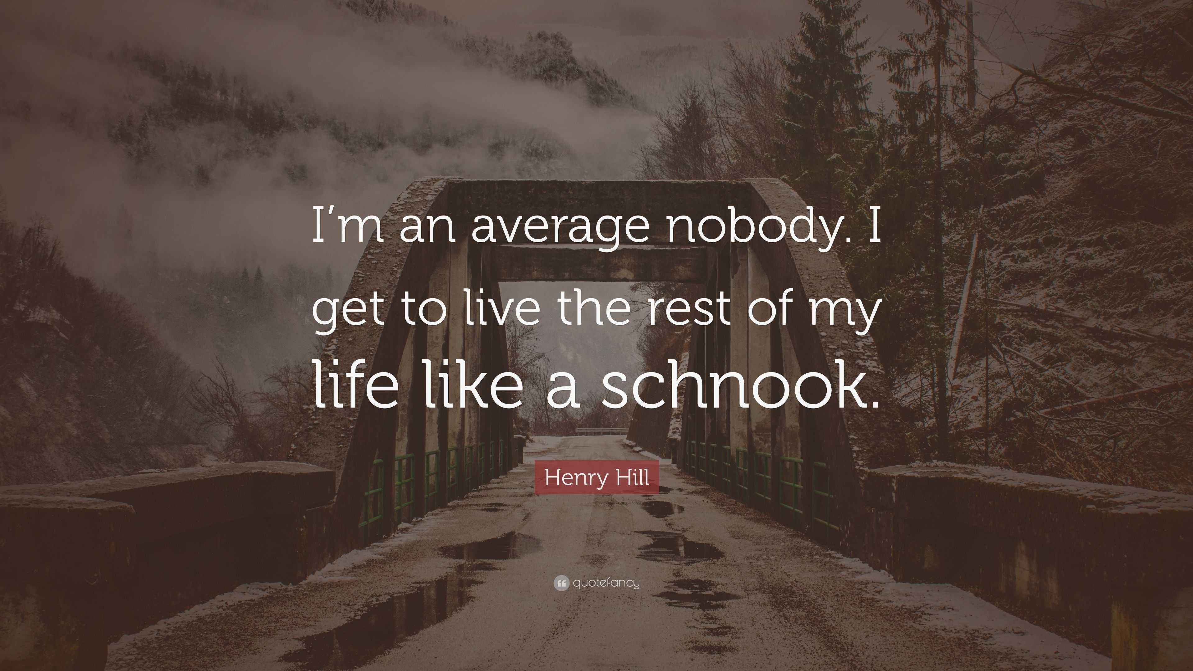 Henry Hill Quote: “I’m an average nobody. I get to live the rest of my ...