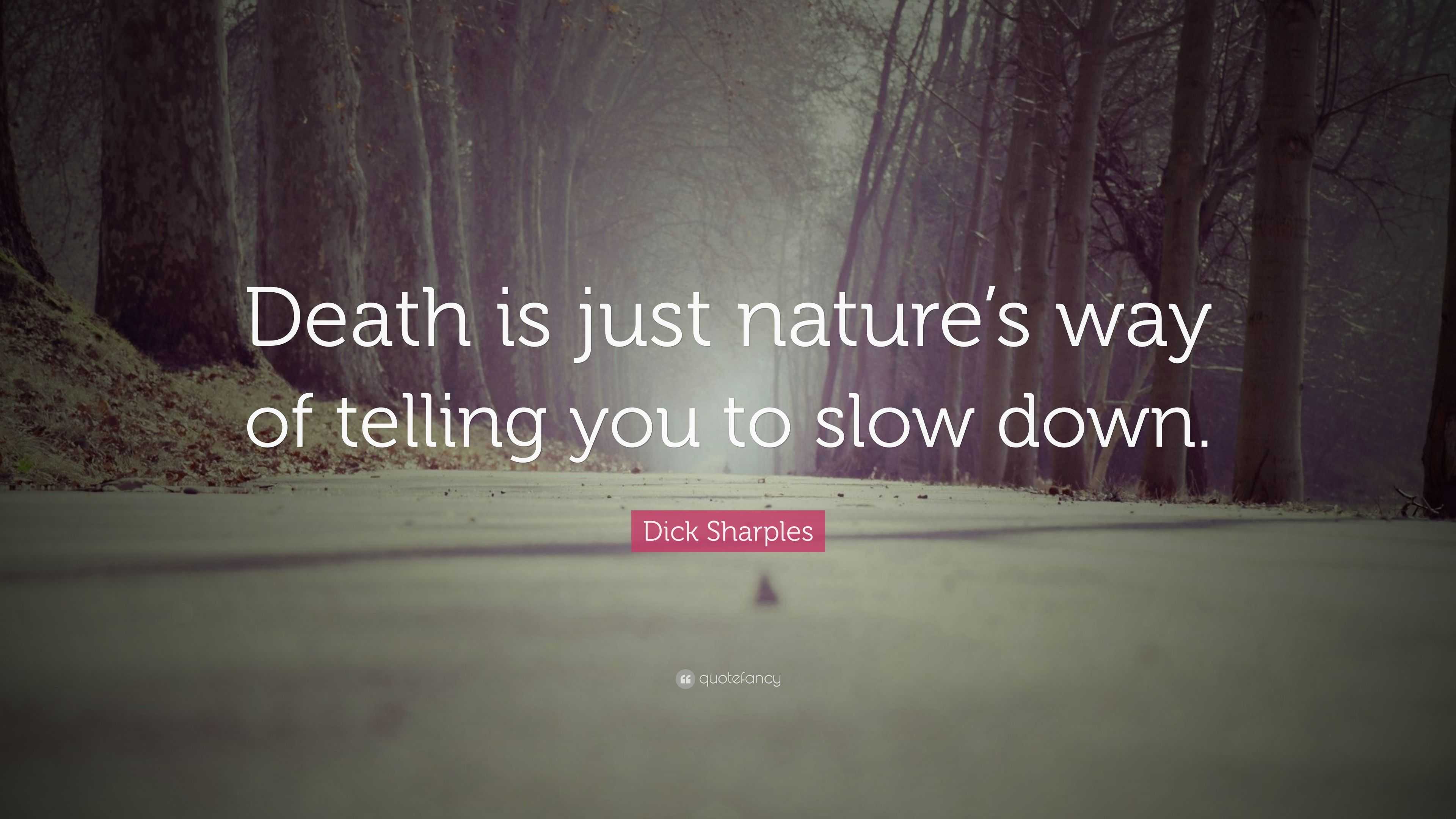 Dick Sharples Quote: “Death is just nature’s way of telling you to slow ...