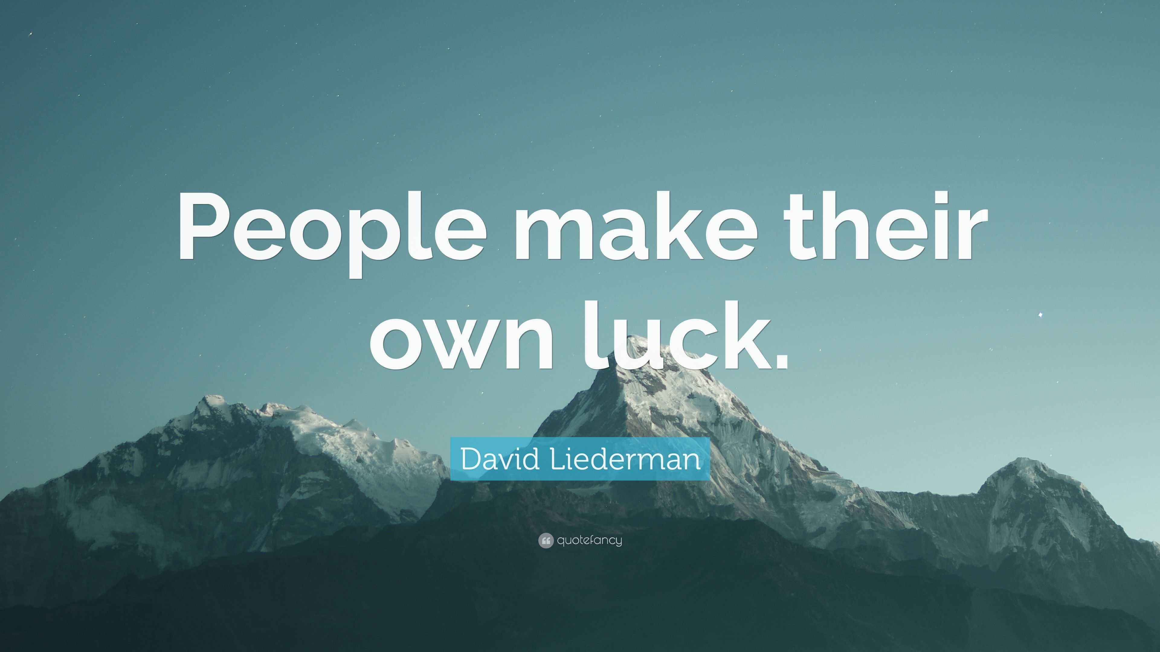 David Liederman Quote: “People make their own luck.”