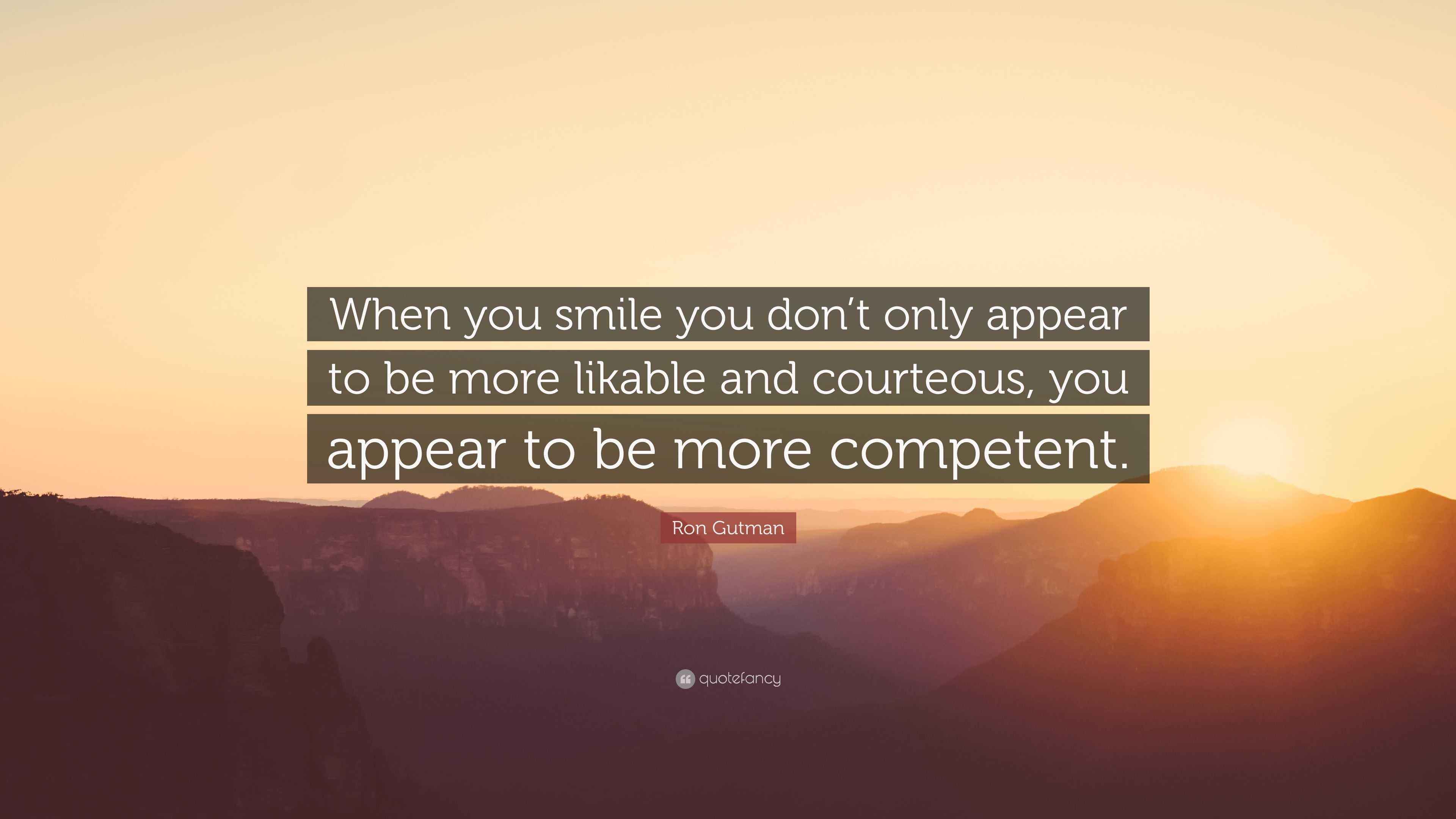 Ron Gutman Quote: “When you smile you don’t only appear to be more ...