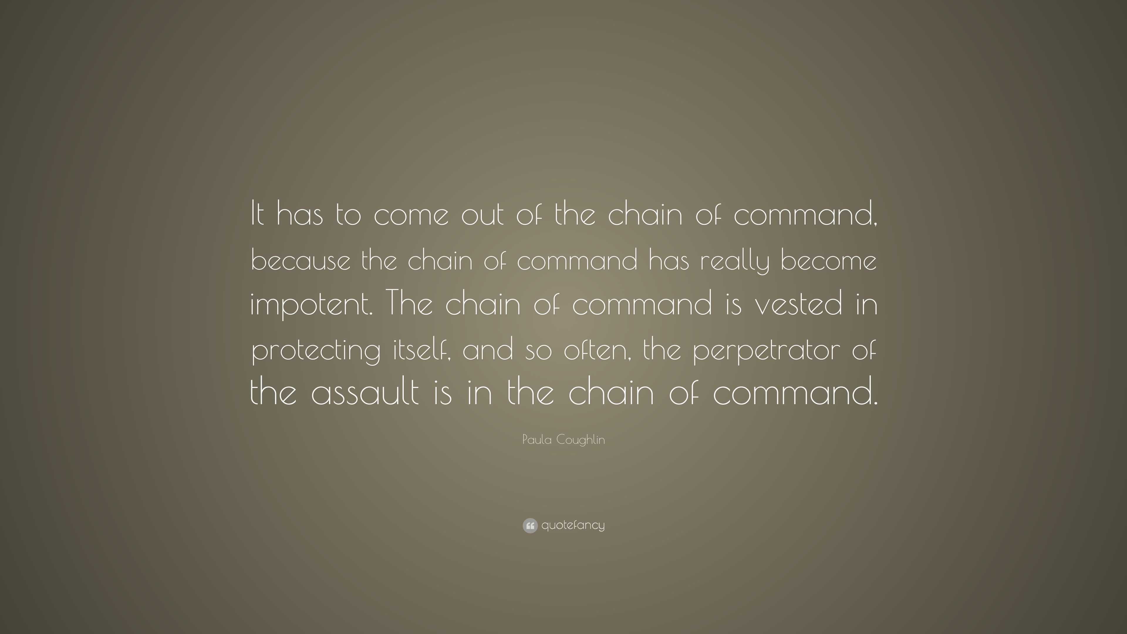 Paula Coughlin Quote: “It has to come out of the chain of command ...