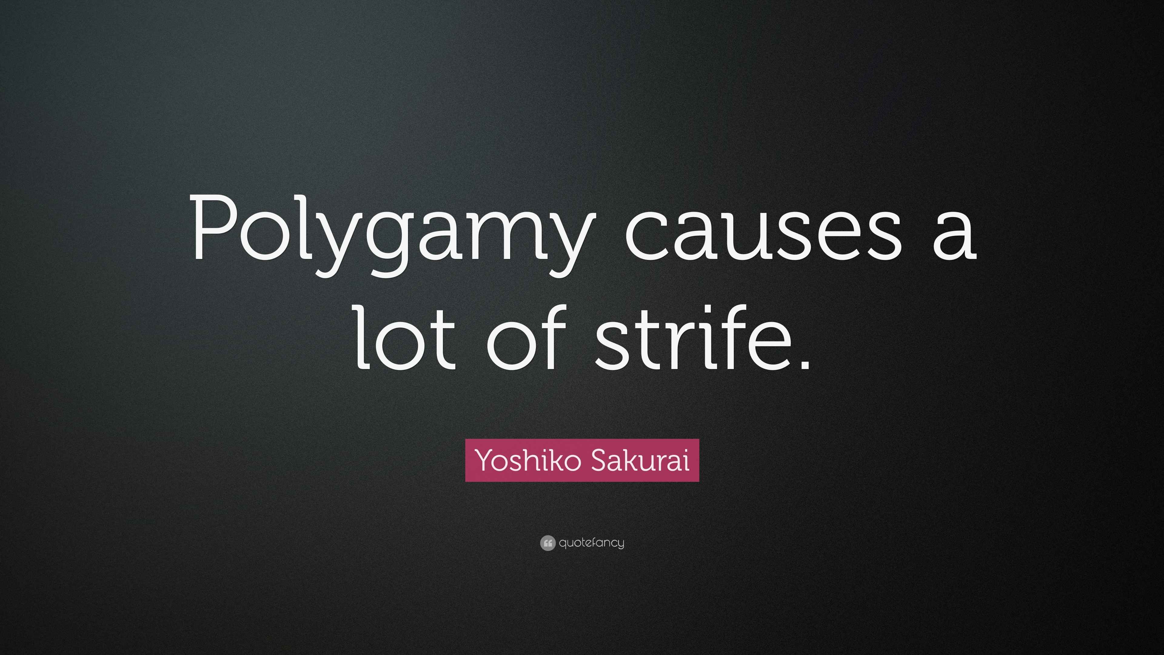 Yoshiko Sakurai Quote: “Polygamy causes a lot of strife.”