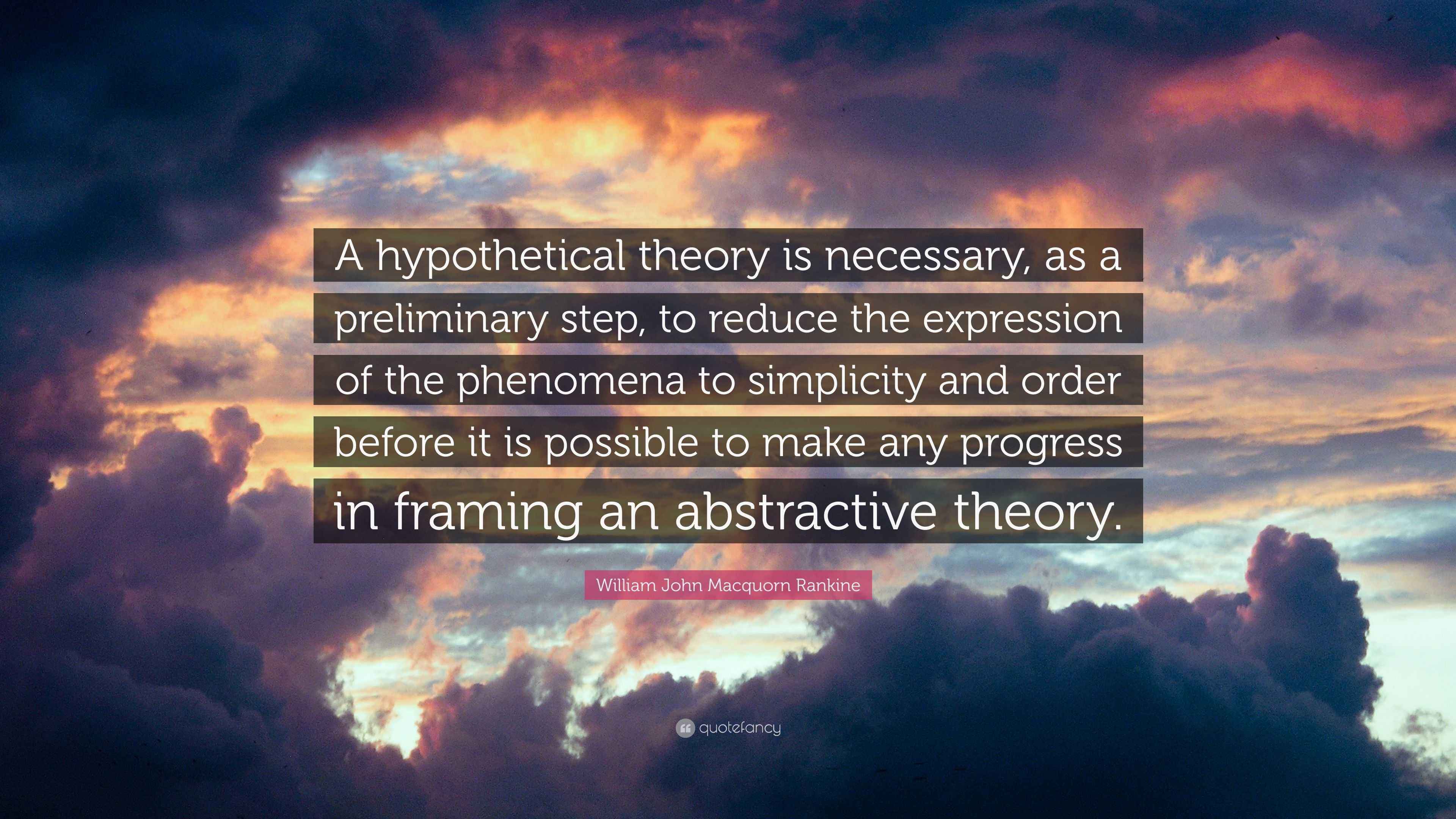 William John Macquorn Rankine Quote: “A hypothetical theory is ...