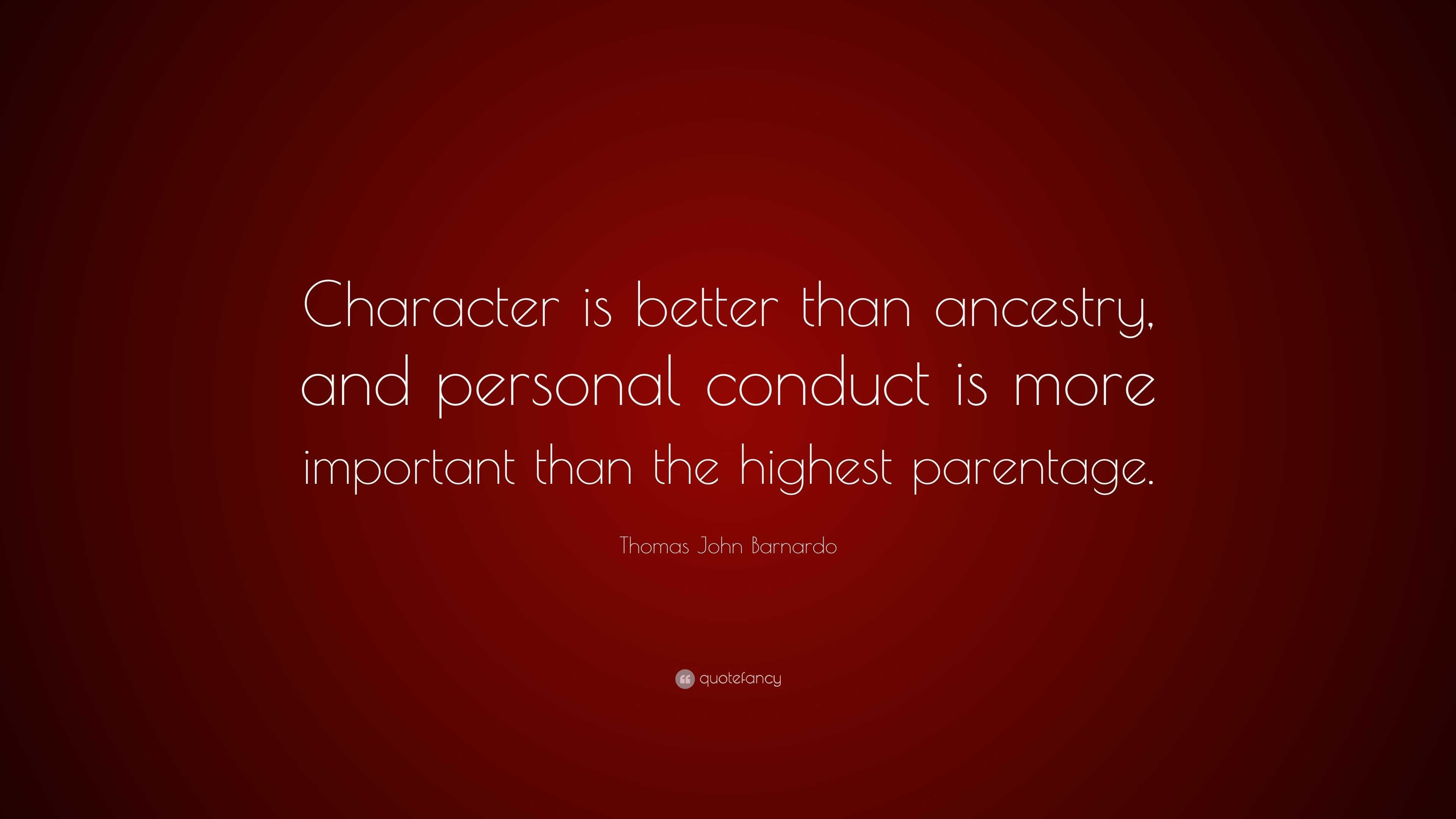 Thomas John Barnardo Quote: “Character is better than ancestry, and ...