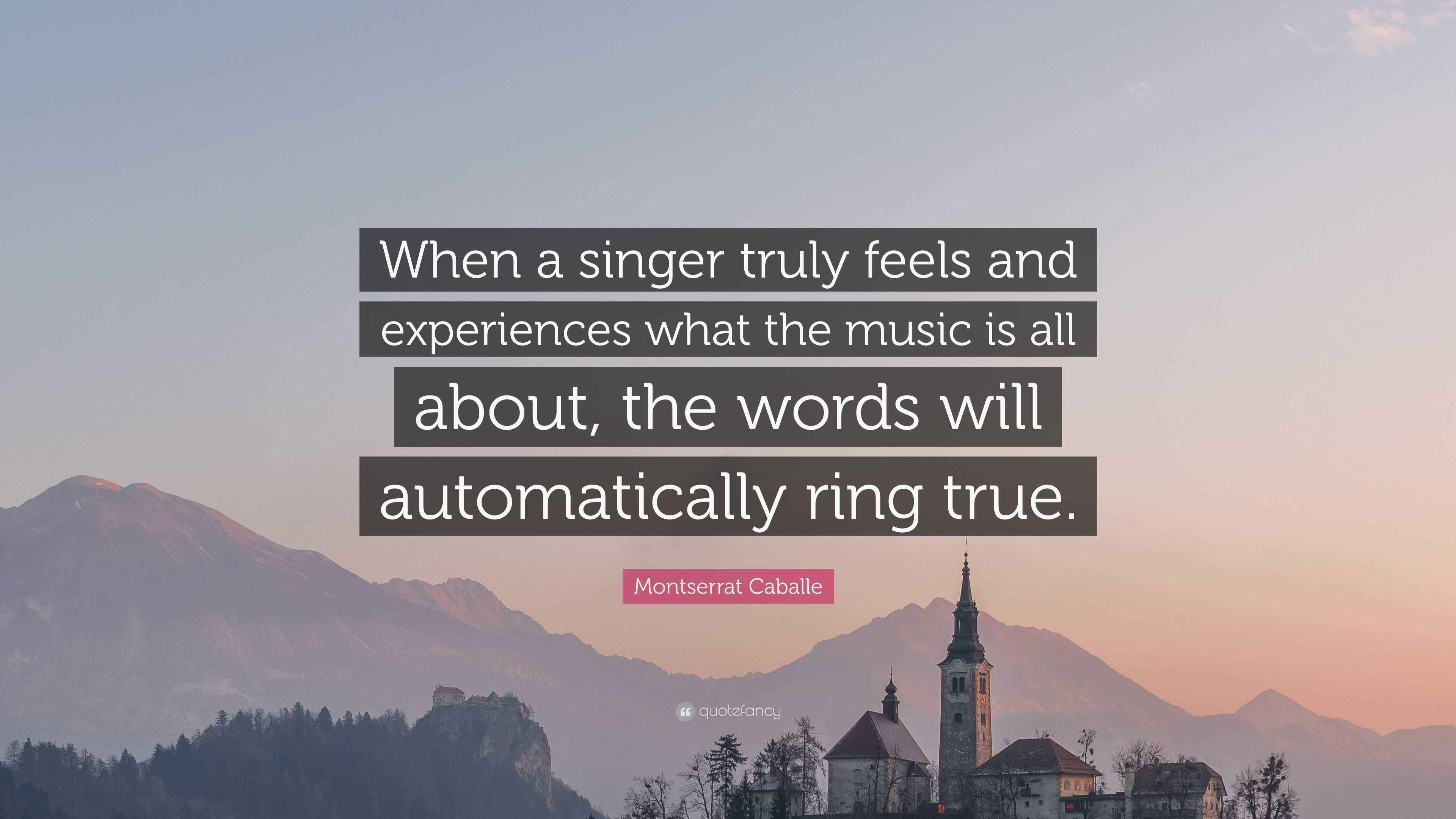 Montserrat Caballe Quote: “When a singer truly feels and experiences ...