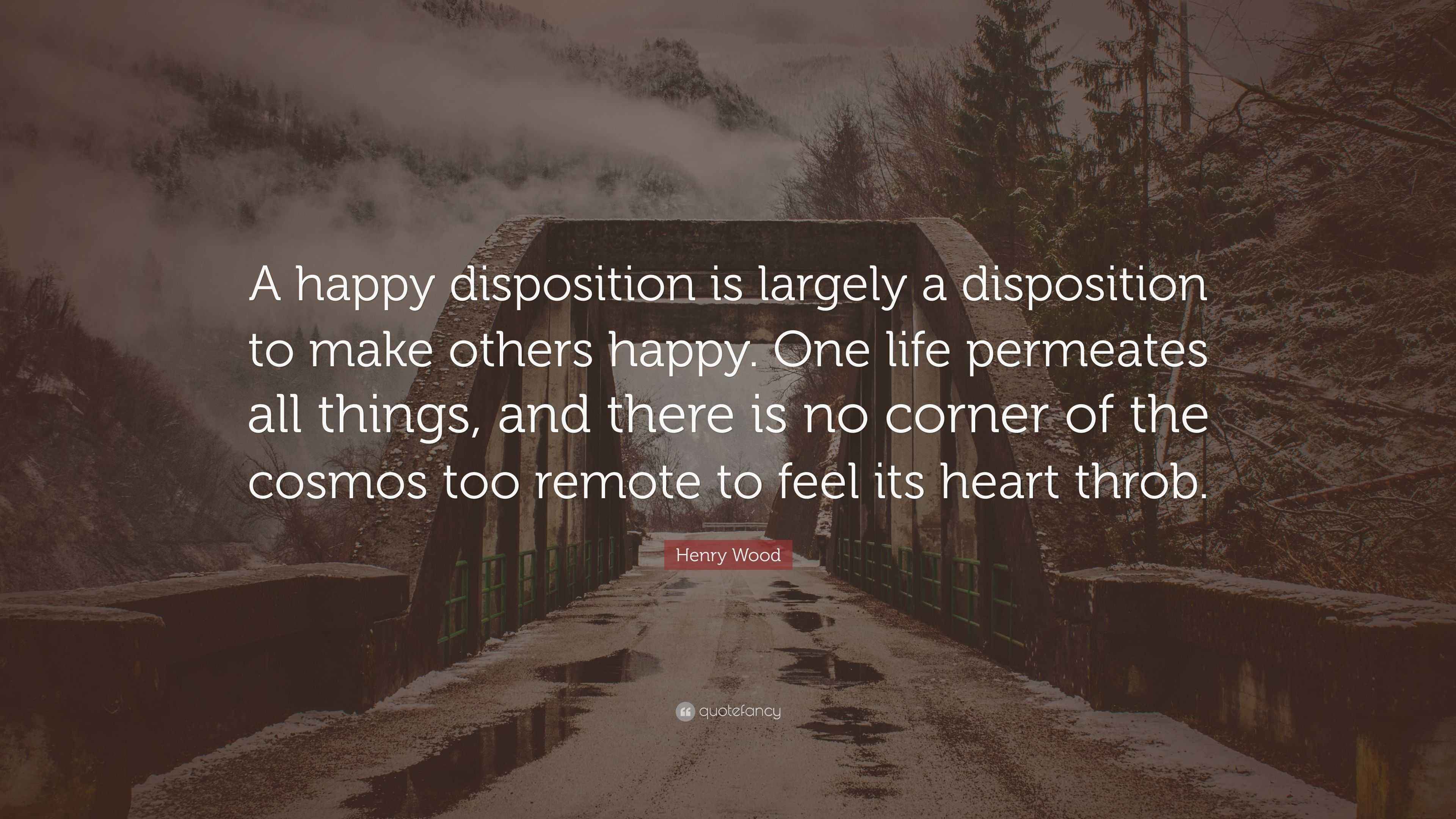 Henry Wood Quote: “A happy disposition is largely a disposition to make ...