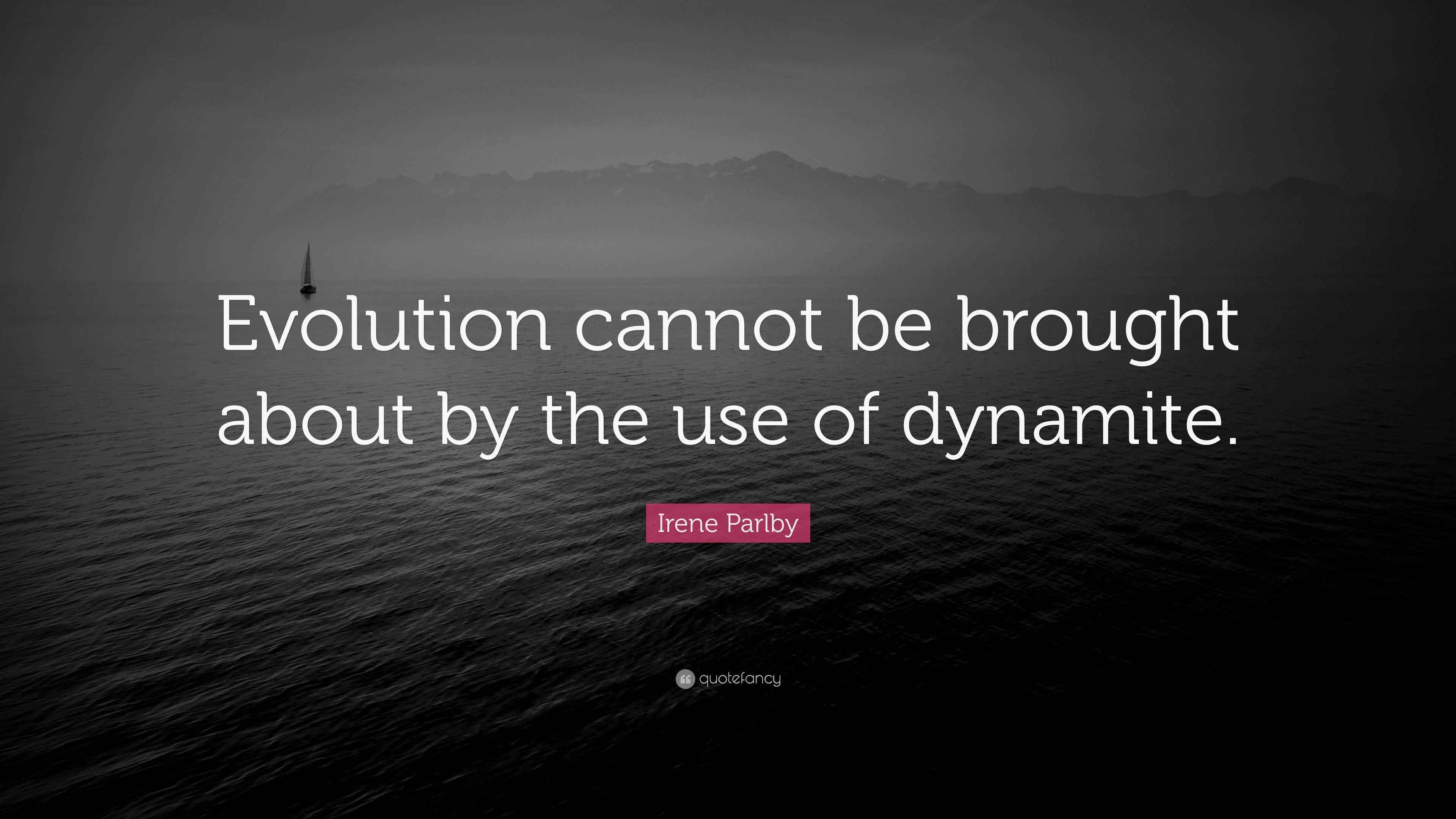 Irene Parlby Quote: “Evolution cannot be brought about by the use of ...
