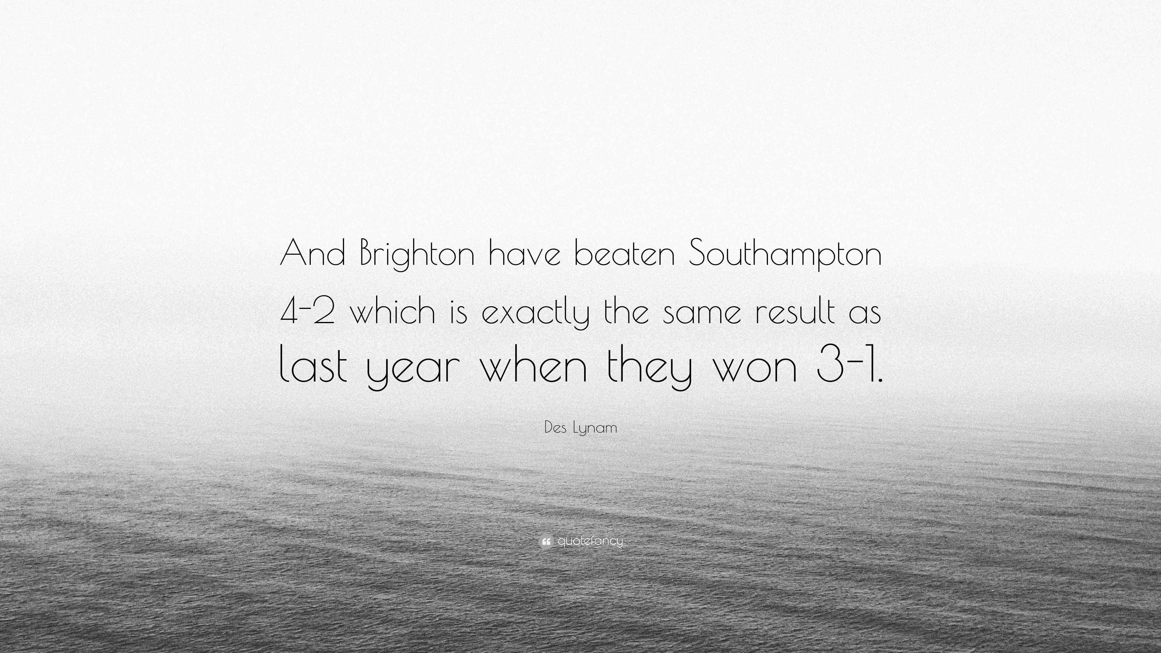 Des Lynam Quote: “And Brighton have beaten Southampton 4-2 which is ...