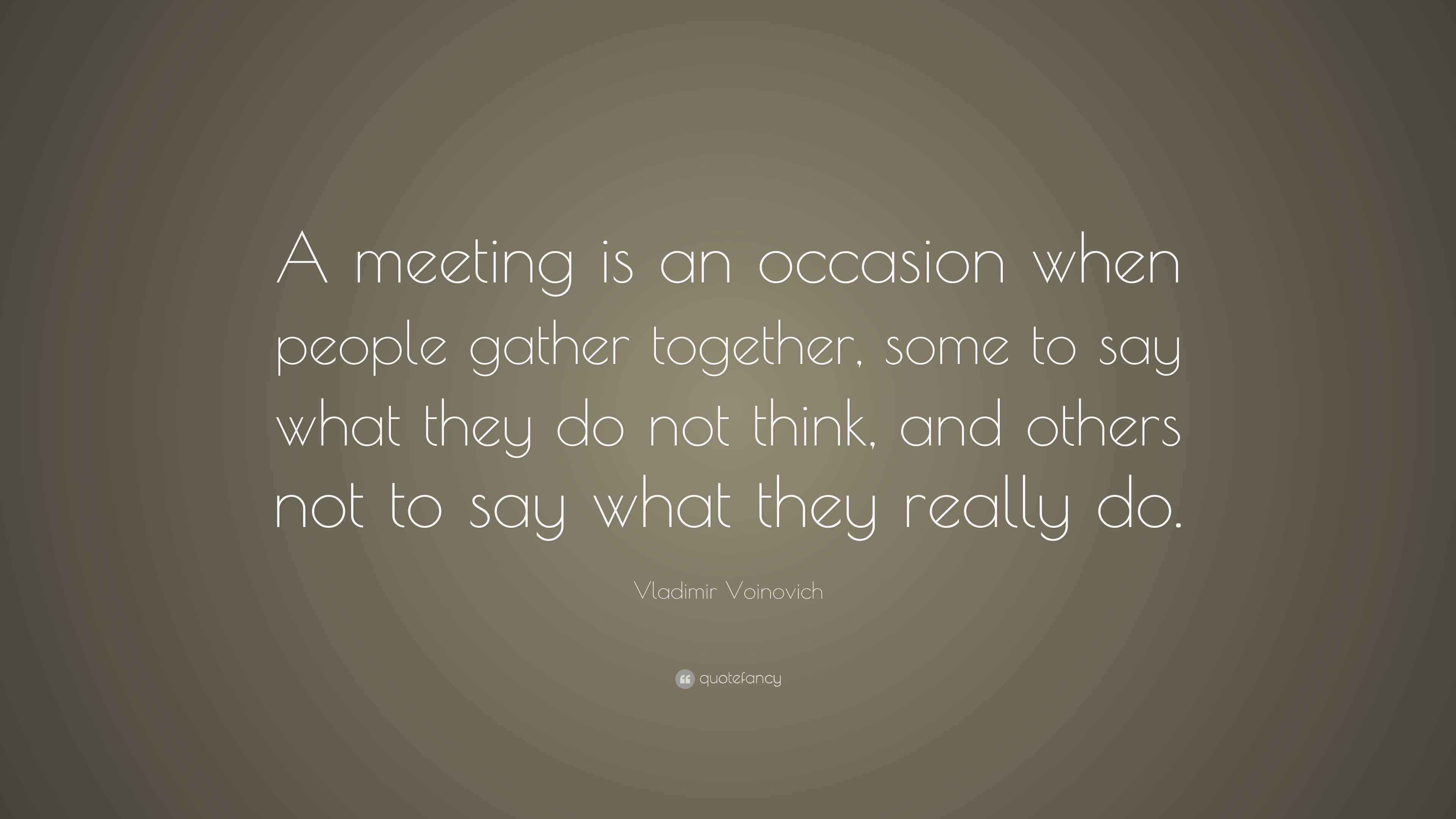 Vladimir Voinovich Quote: “A meeting is an occasion when people gather ...