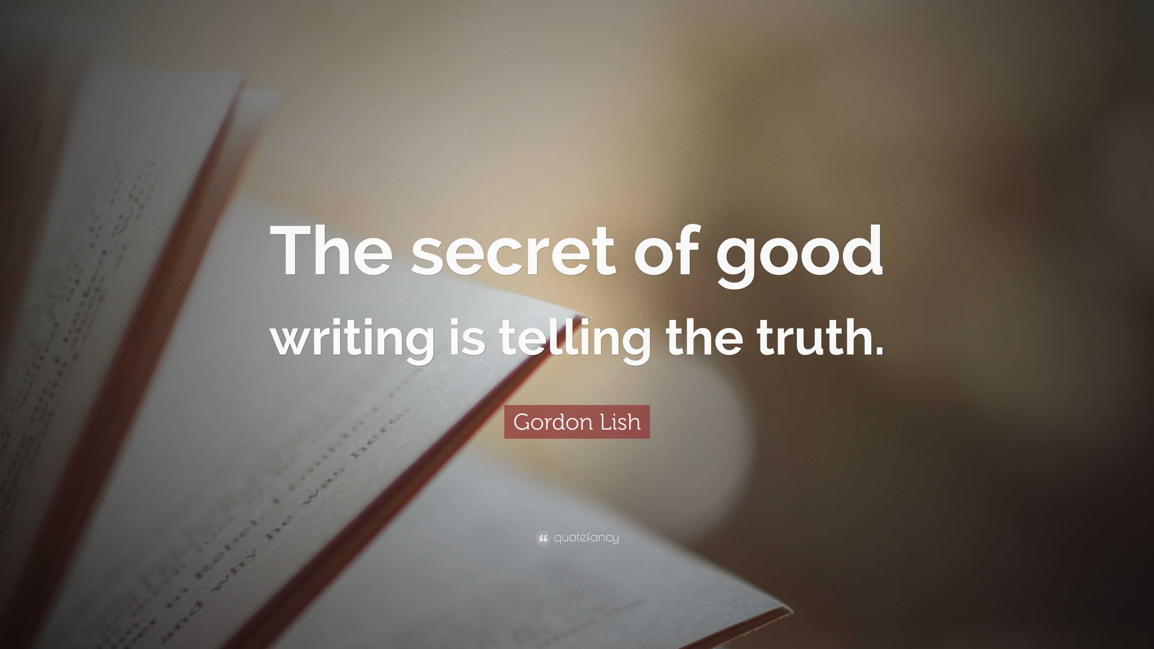 Gordon Lish Quote: “The secret of good writing is telling the truth.”