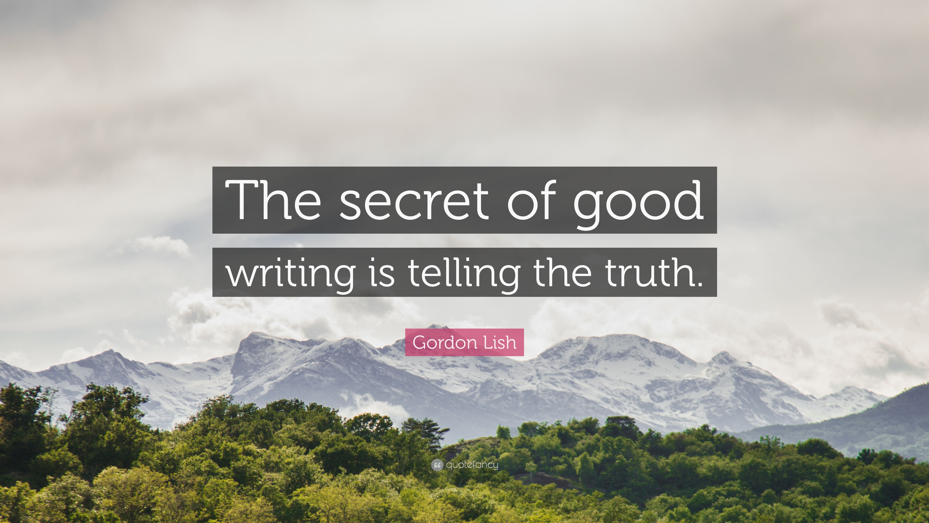 Gordon Lish Quote: “The secret of good writing is telling the truth.”