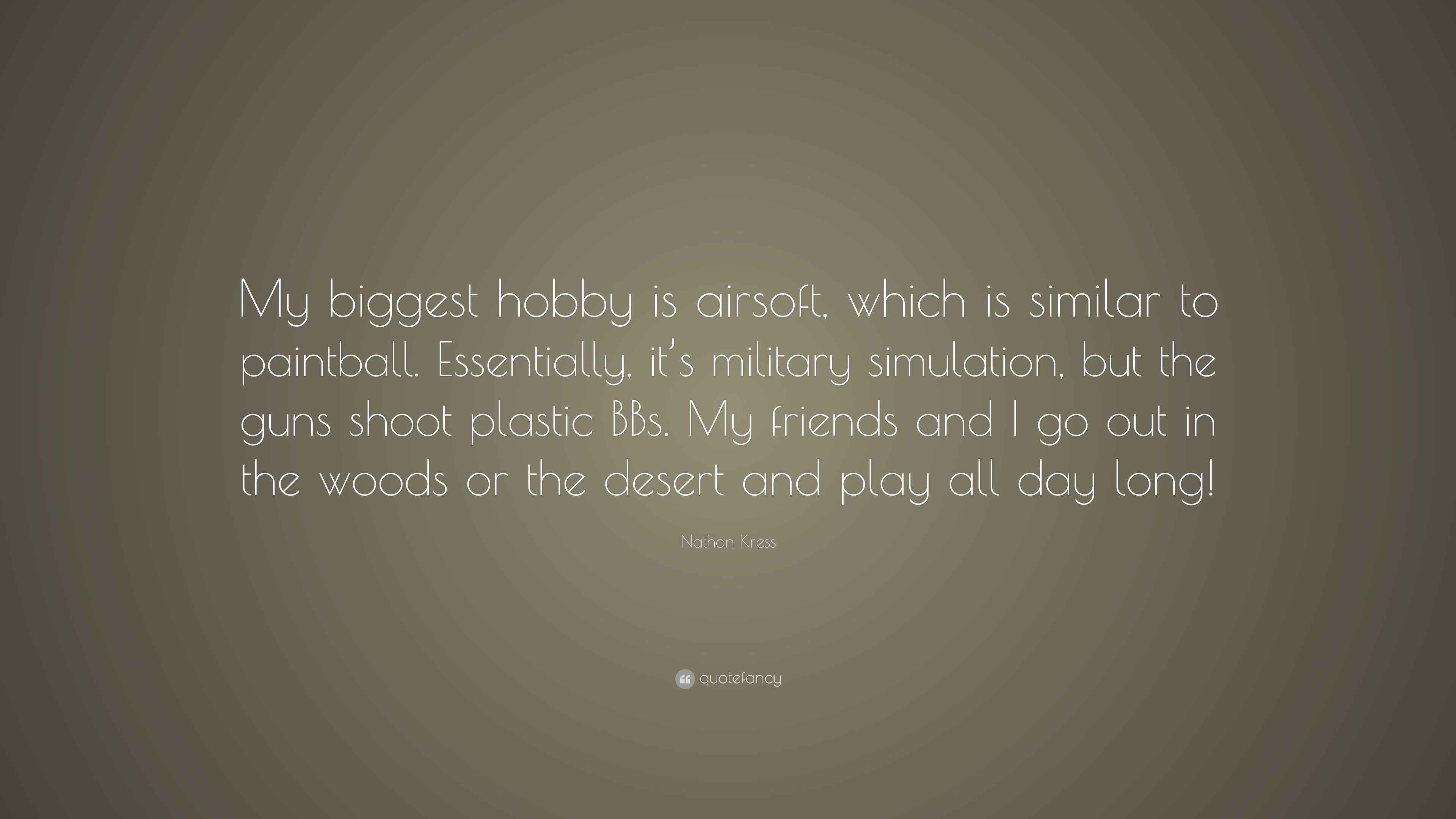 Nathan Kress Quote: “My biggest hobby is airsoft, which is similar to ...