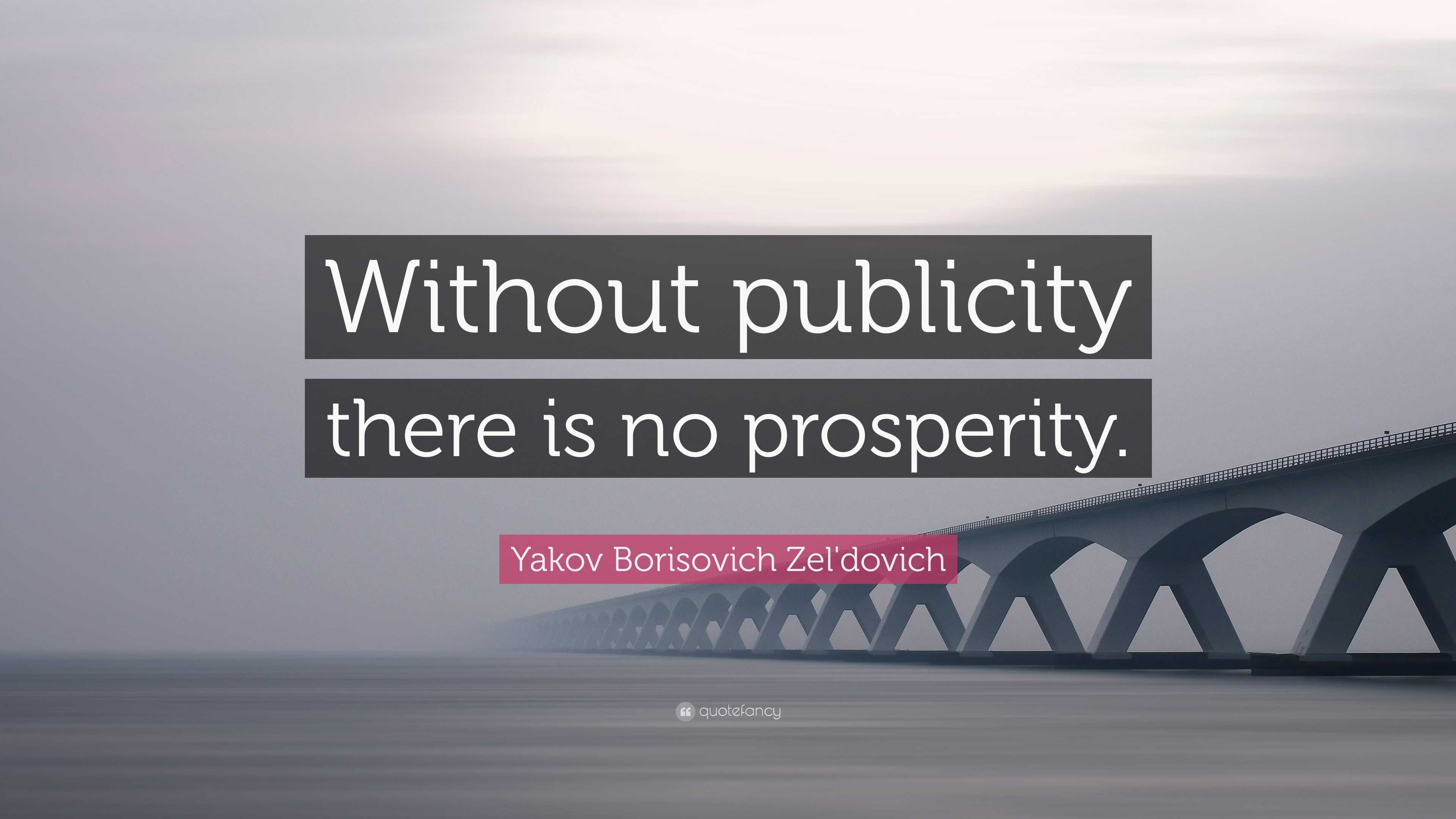 Yakov Borisovich Zel'dovich Quote: “Without publicity there is no ...