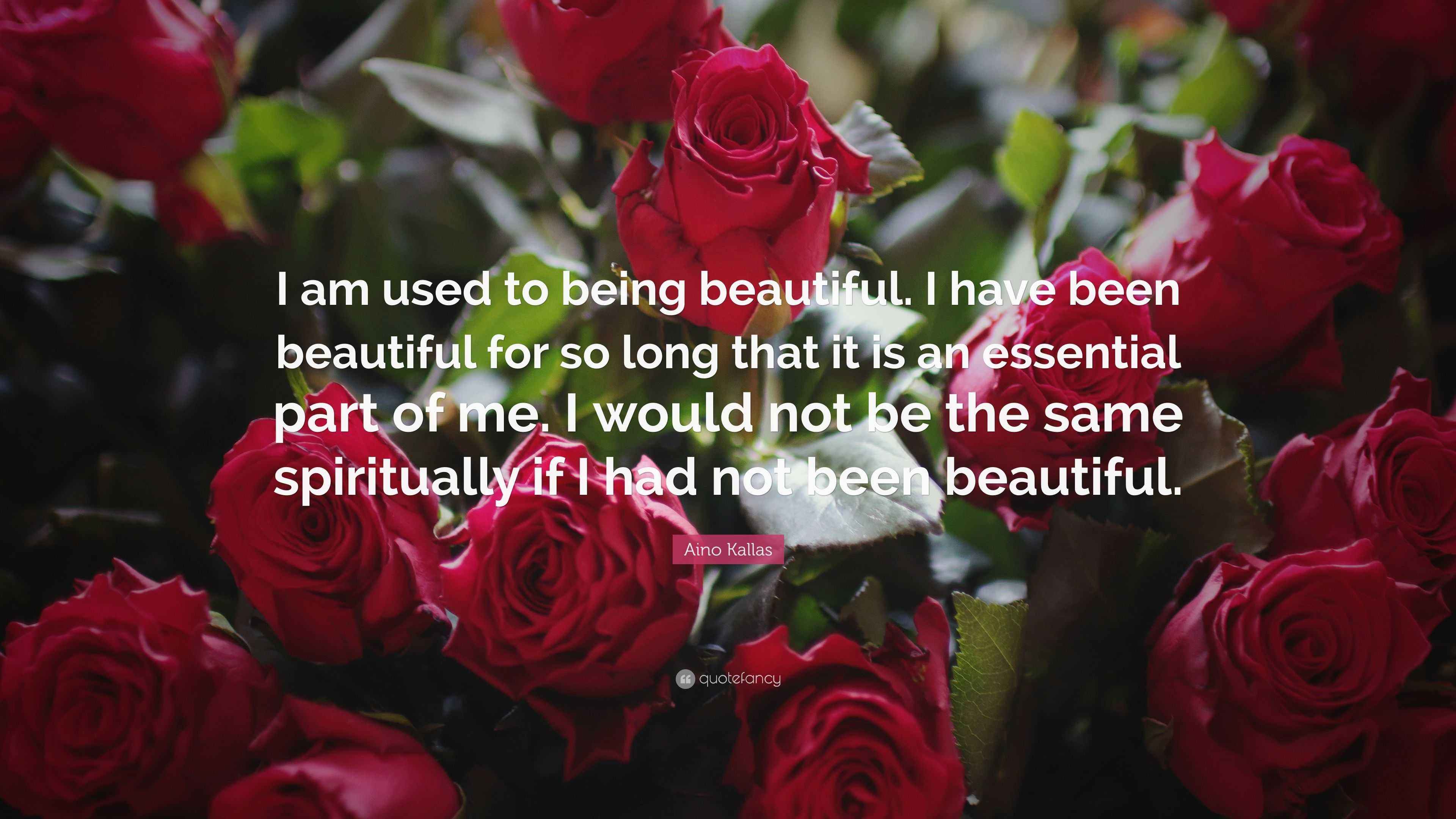 Aino Kallas Quote: “I am used to being beautiful. I have been beautiful ...