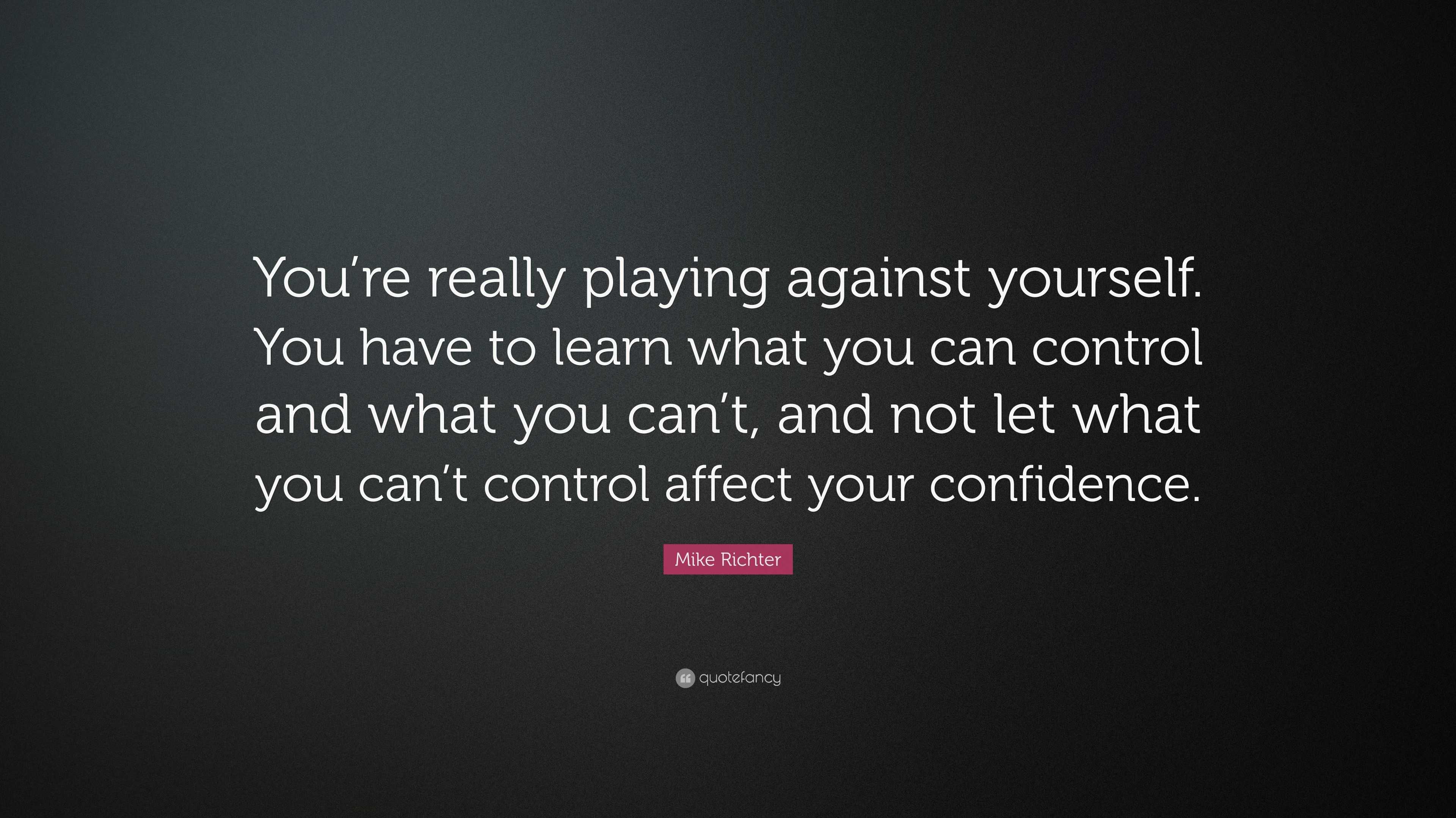 Mike Richter Quote: “You’re really playing against yourself. You have ...