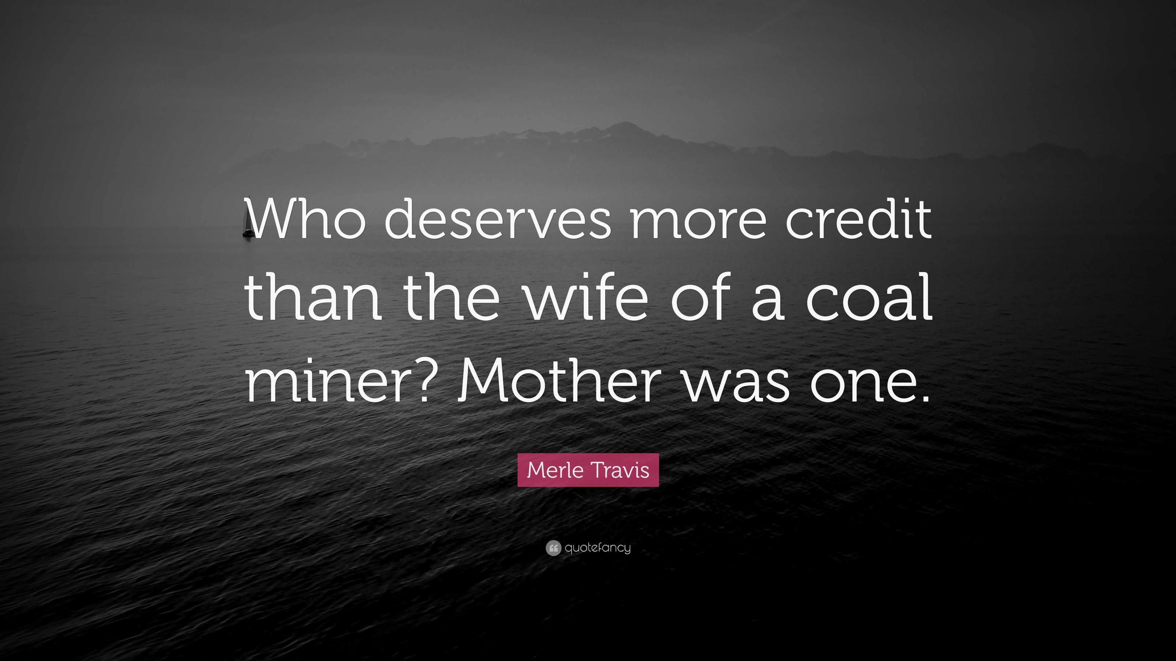 Coal Miner Girlfriend Quotes My Father And Brothers Were Coal Miners