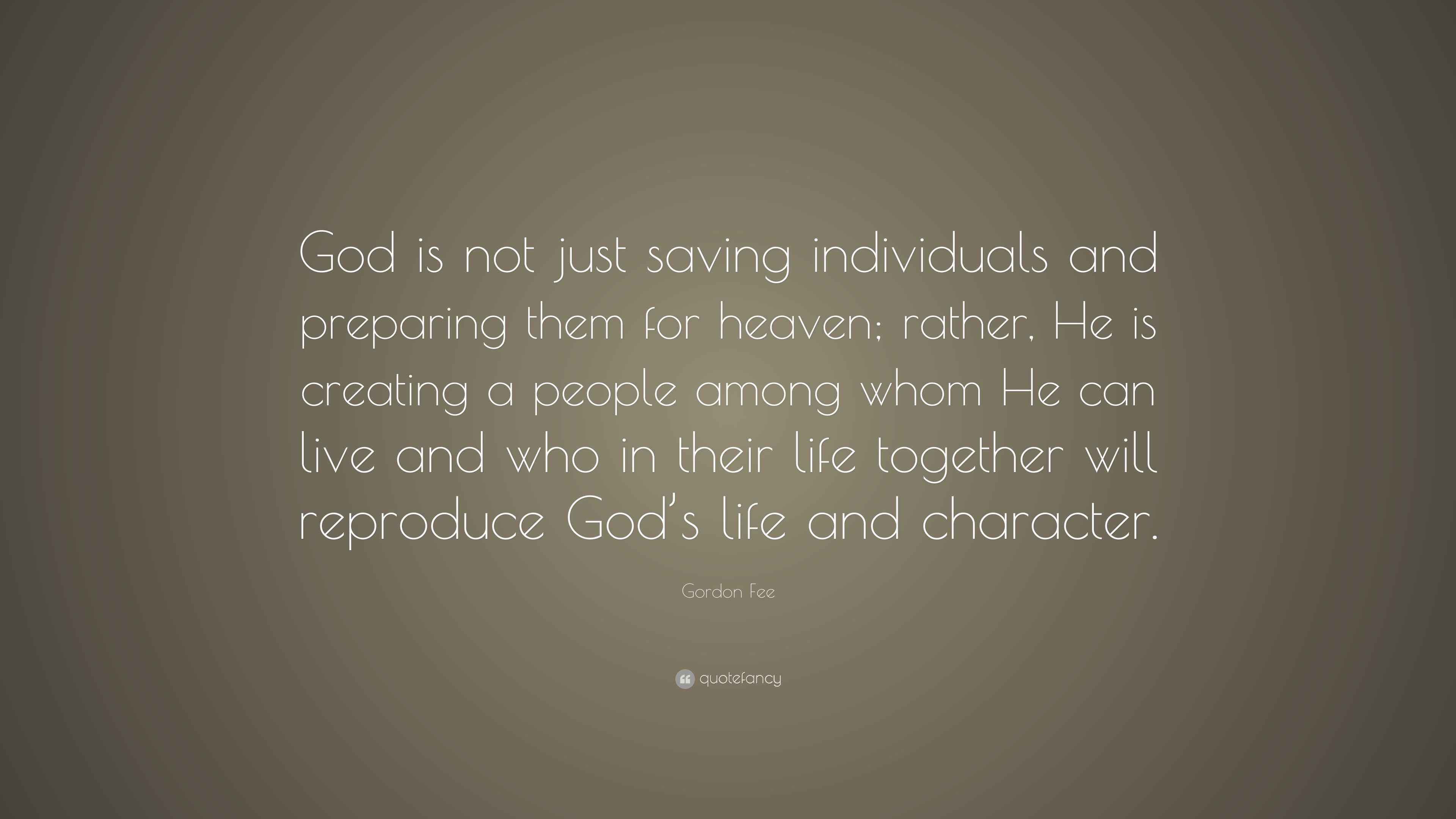 Gordon Fee Quote: “God is not just saving individuals and preparing ...