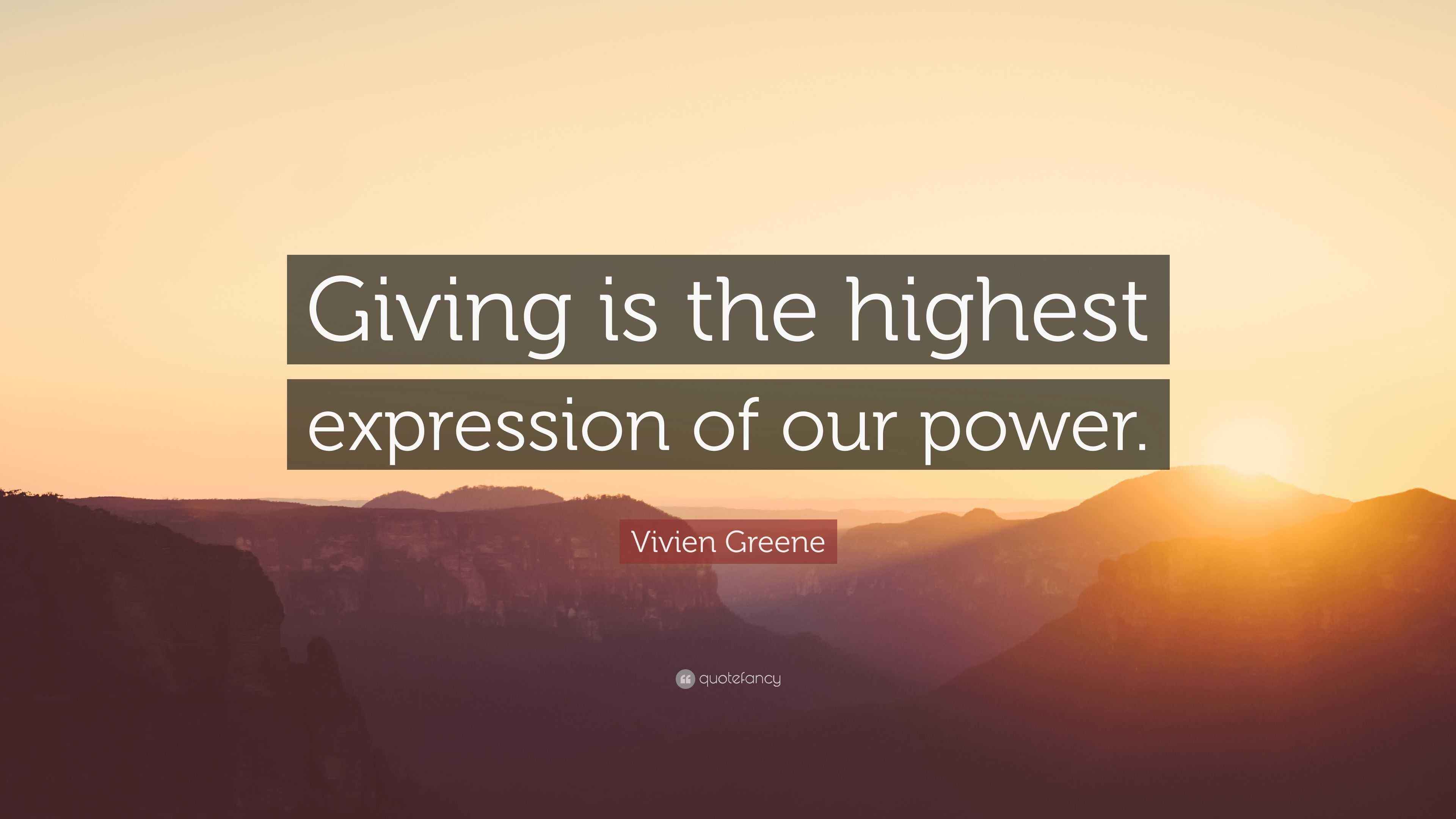 Vivien Greene Quote: “Giving is the highest expression of our power.”
