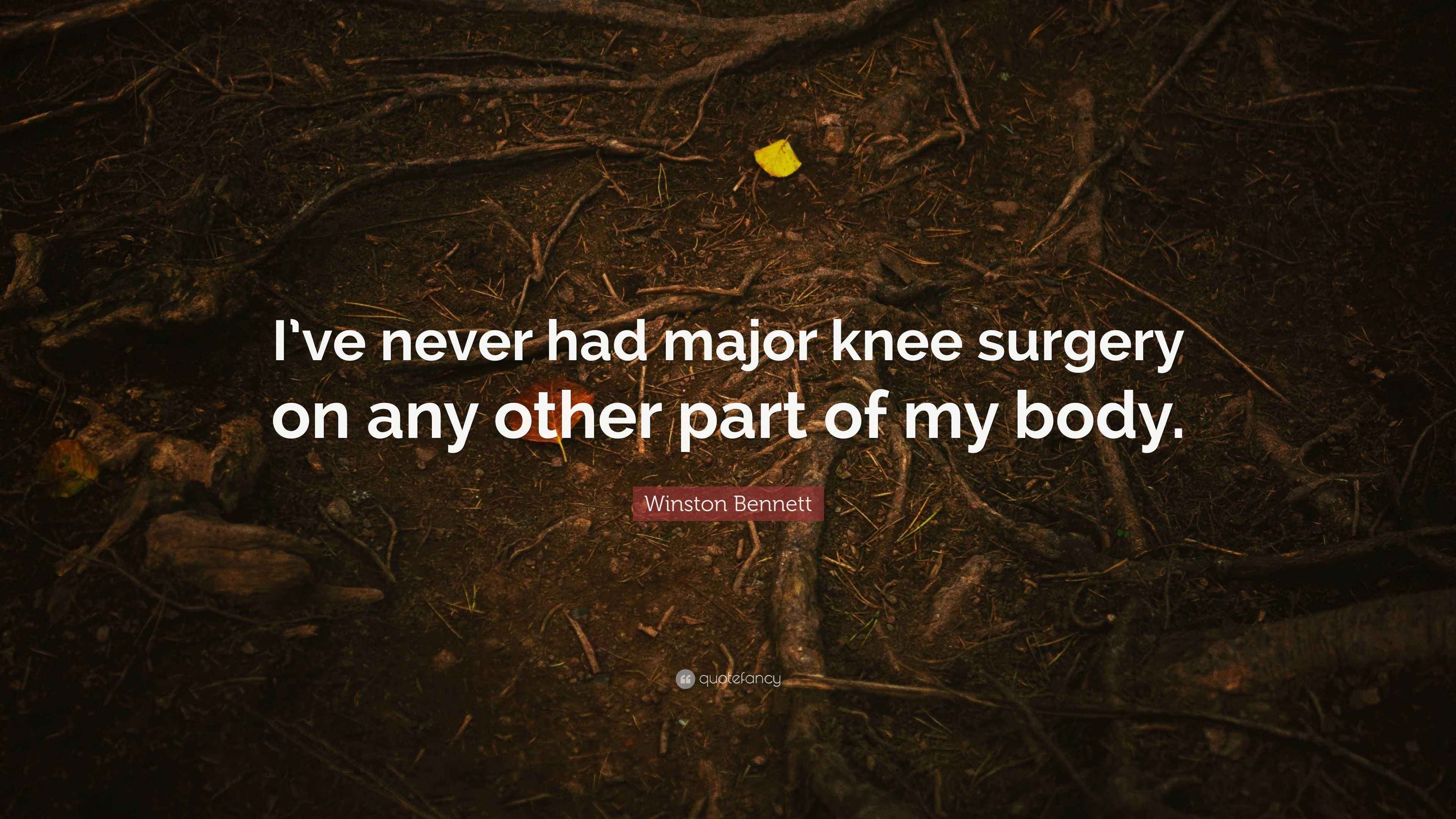 Winston Bennett Quote: “I’ve never had major knee surgery on any other ...