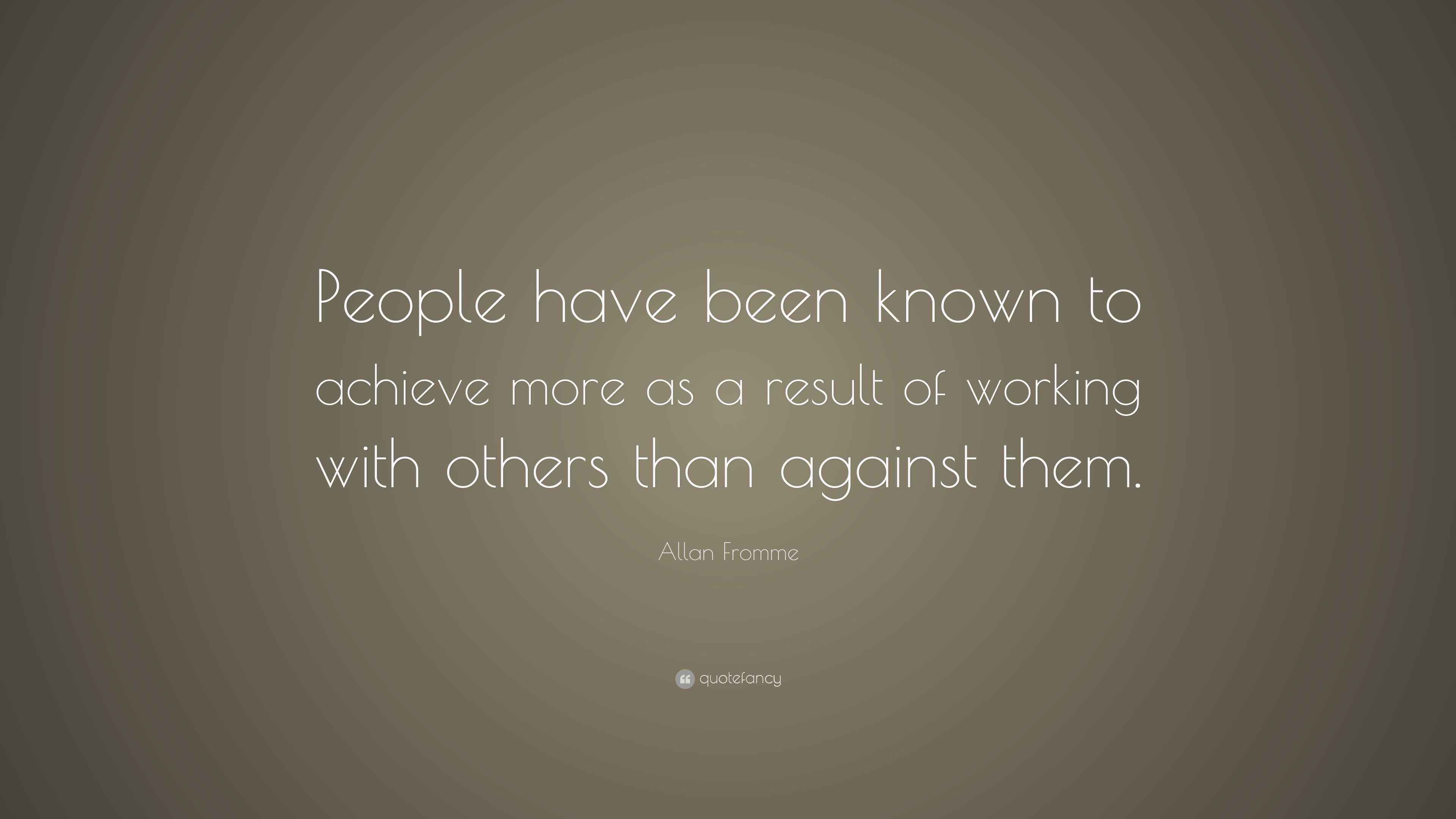 Allan Fromme Quote: “People have been known to achieve more as a result ...