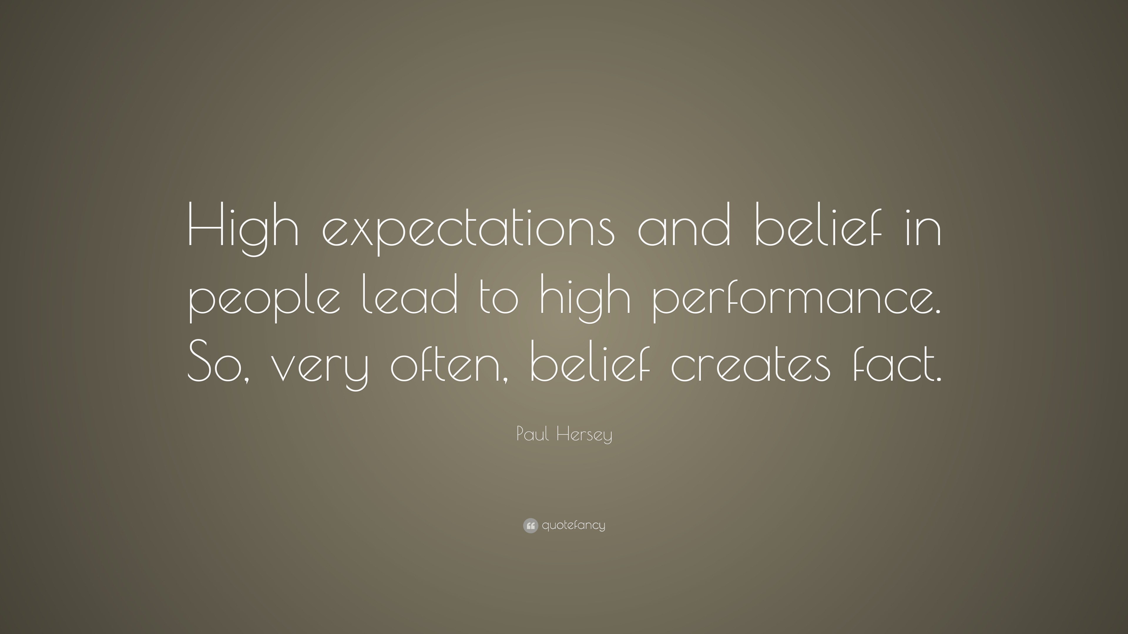 Paul Hersey Quote: “High expectations and belief in people lead to high ...