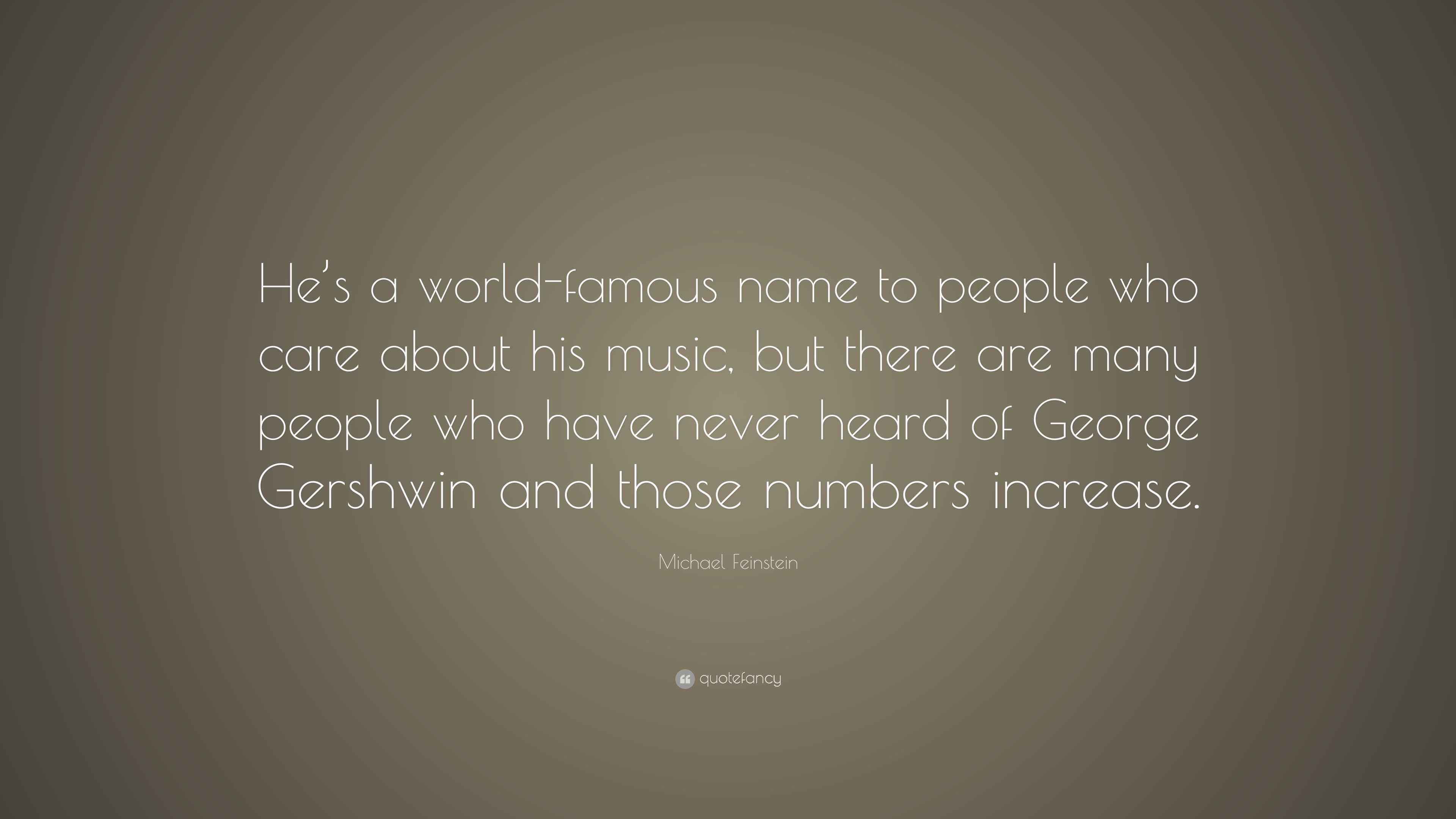 Michael Feinstein Quote: “He’s a world-famous name to people who care ...