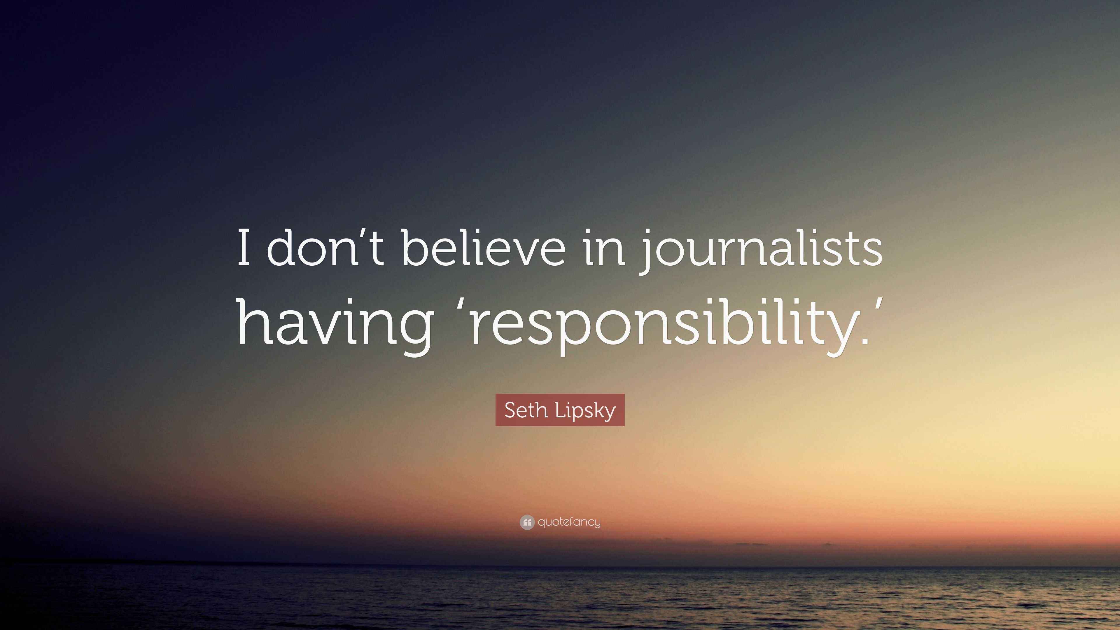 Seth Lipsky Quote: “I don’t believe in journalists having ...