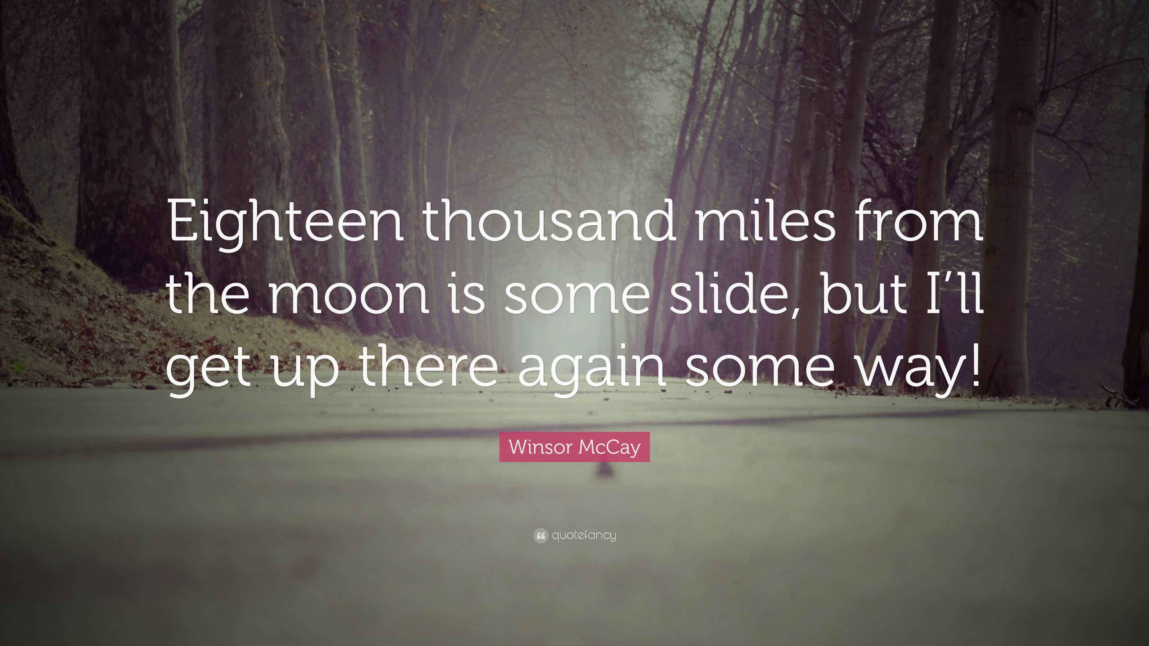 Winsor McCay Quote: “Eighteen thousand miles from the moon is some ...