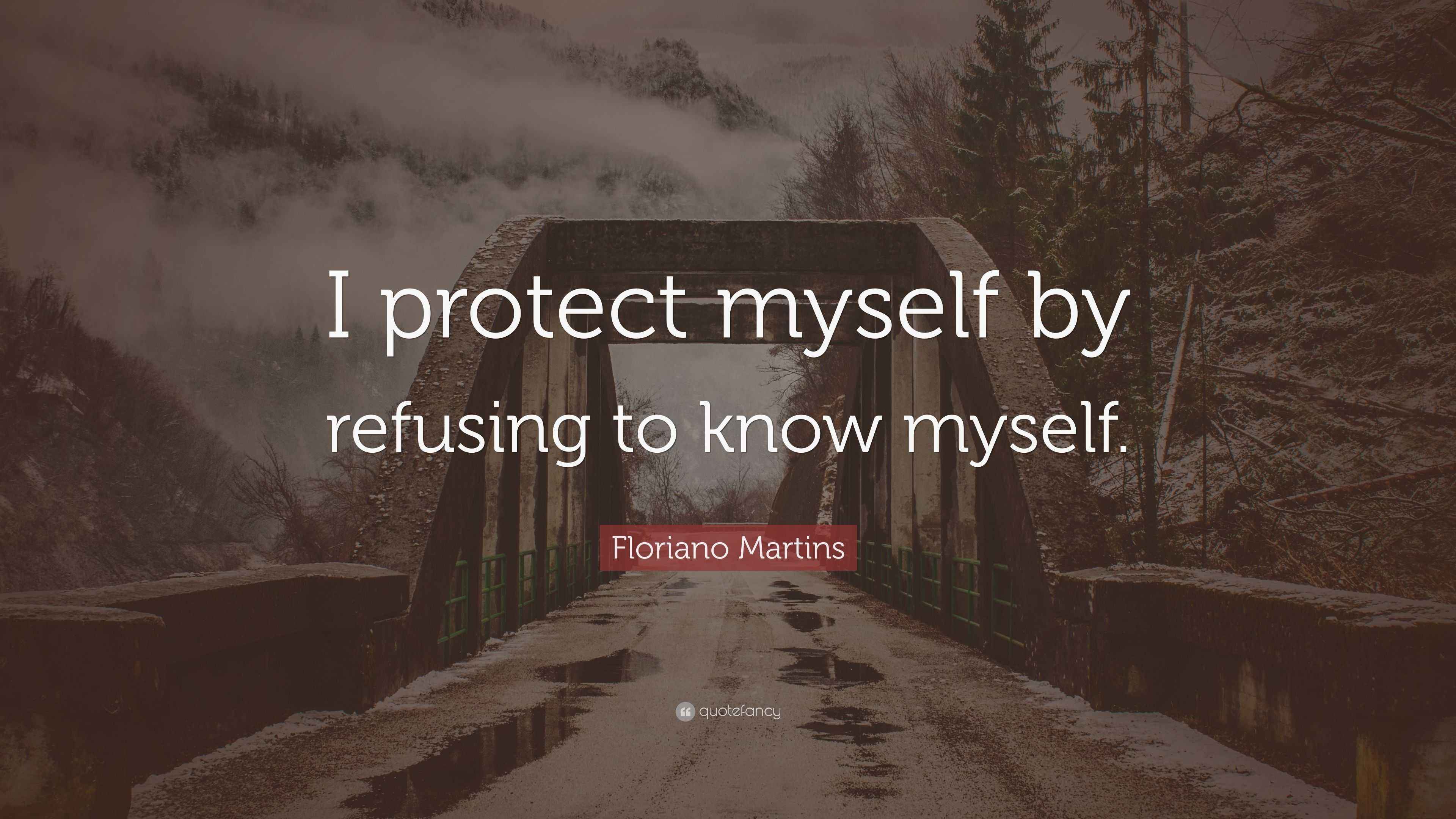 Floriano Martins Quote: “I protect myself by refusing to know myself.”