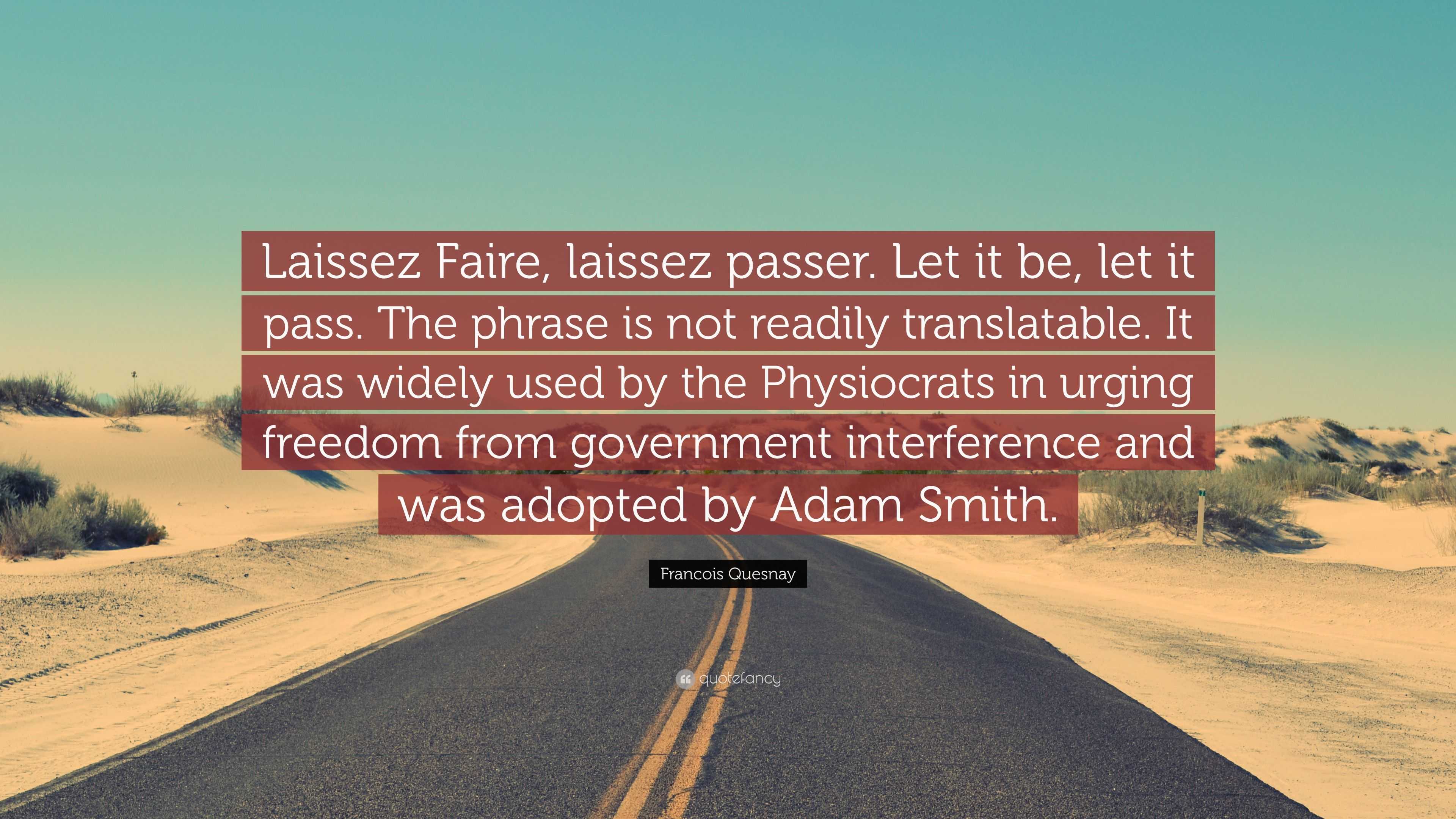 Francois Quesnay Quote: “Laissez Faire, laissez passer. Let it be, let ...