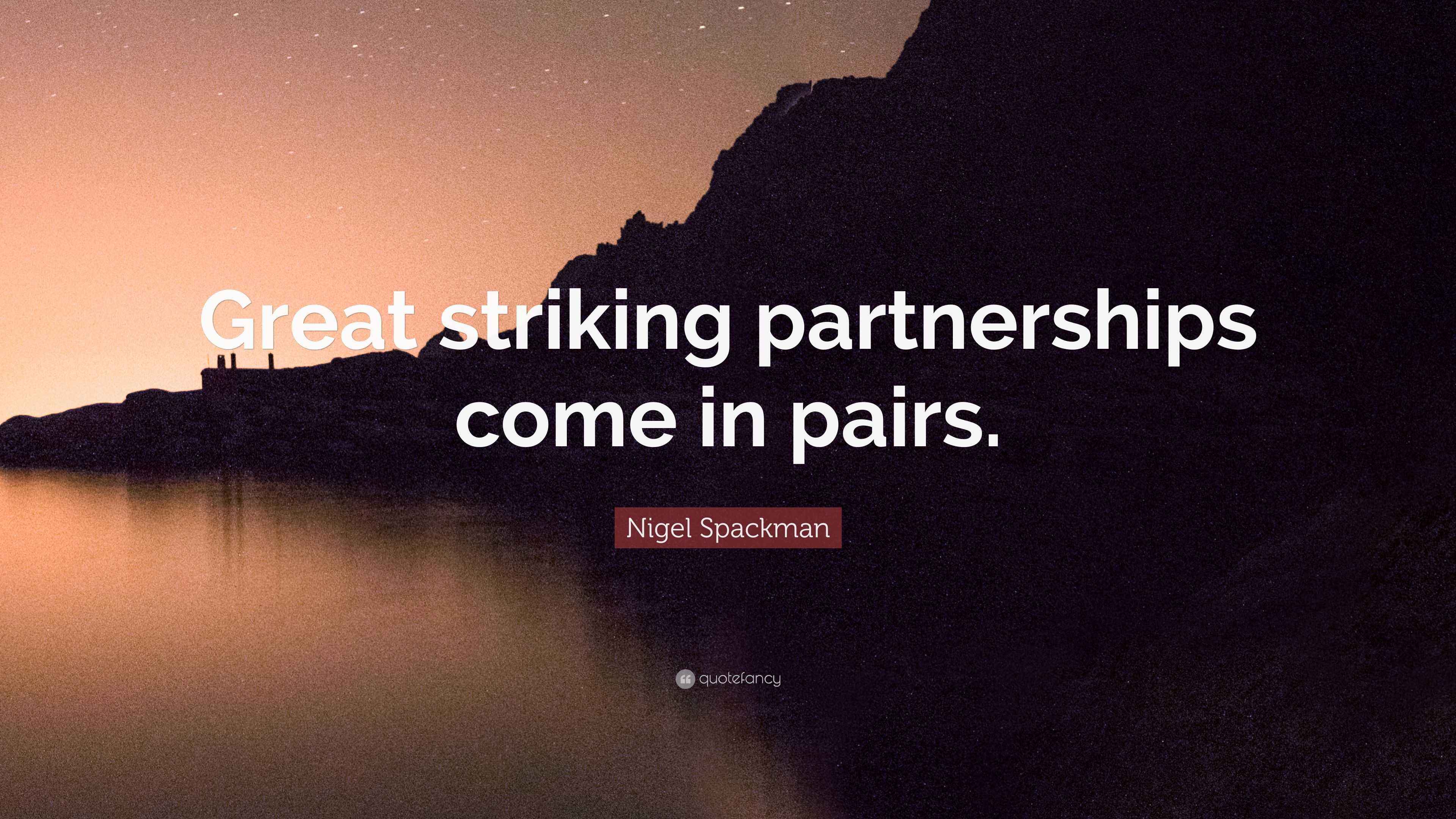 Nigel Spackman Quote: “Great striking partnerships come in pairs.”