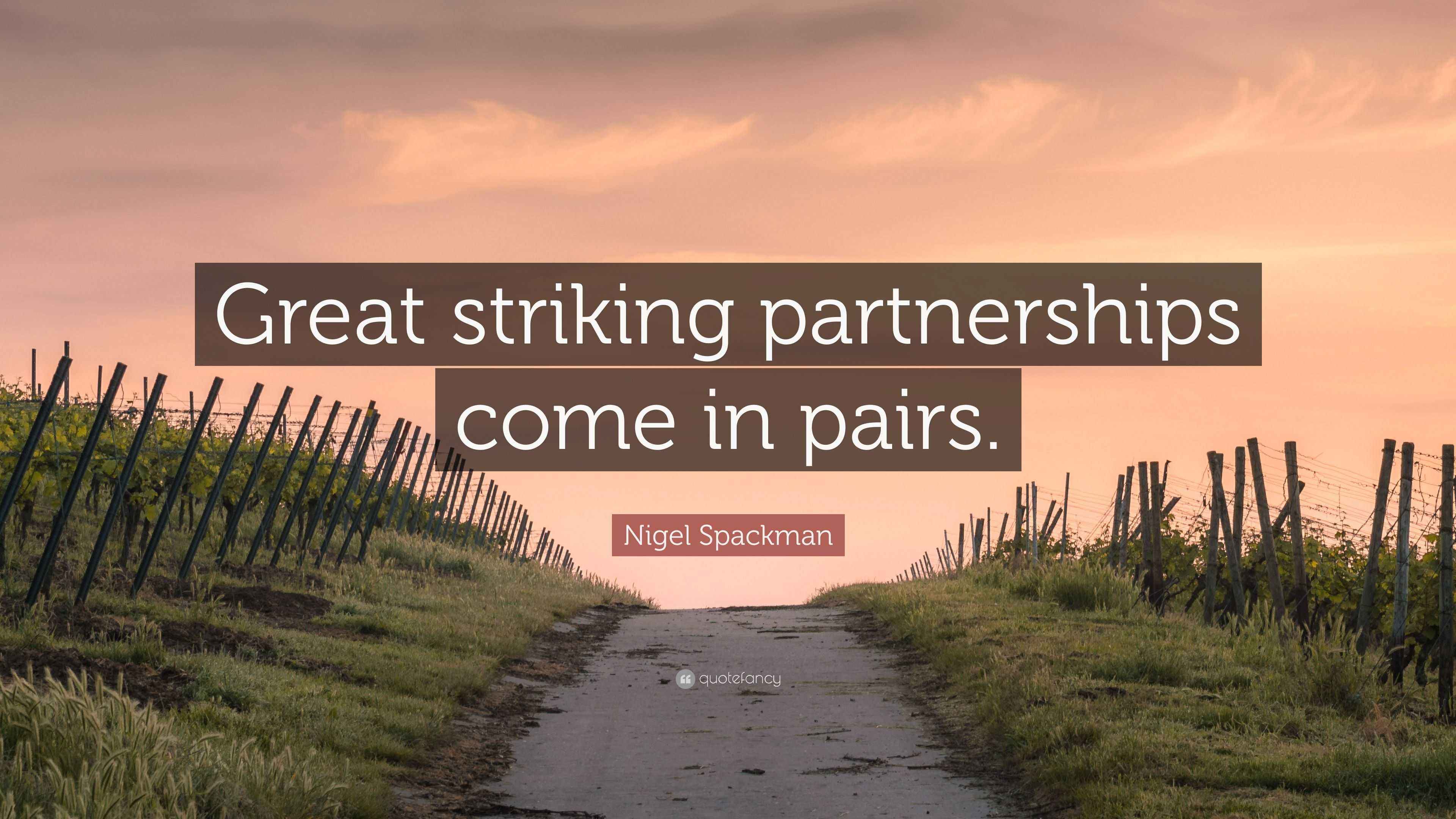Nigel Spackman Quote: “Great striking partnerships come in pairs.”