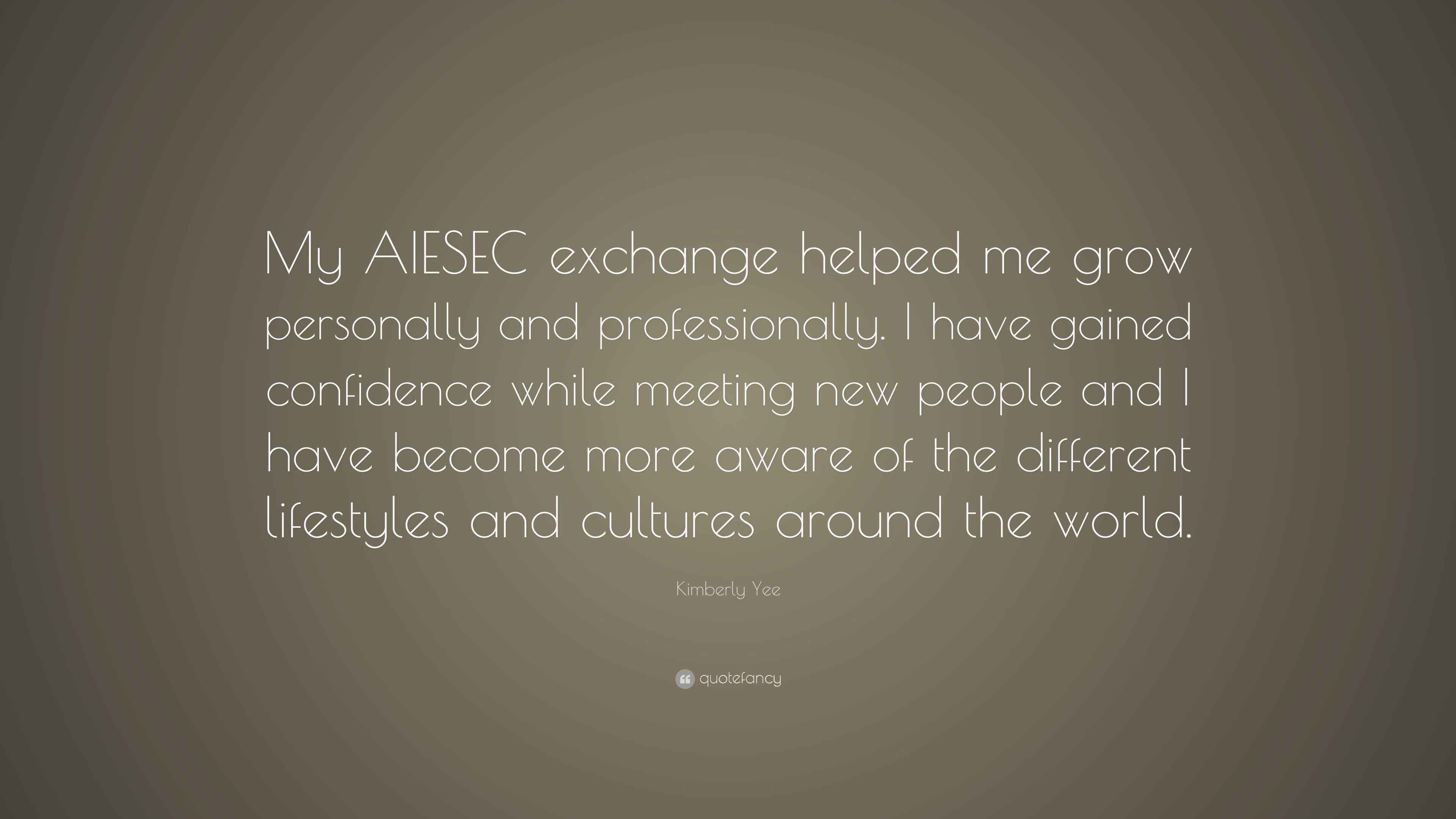 Kimberly Yee Quote: “My AIESEC exchange helped me grow personally and ...