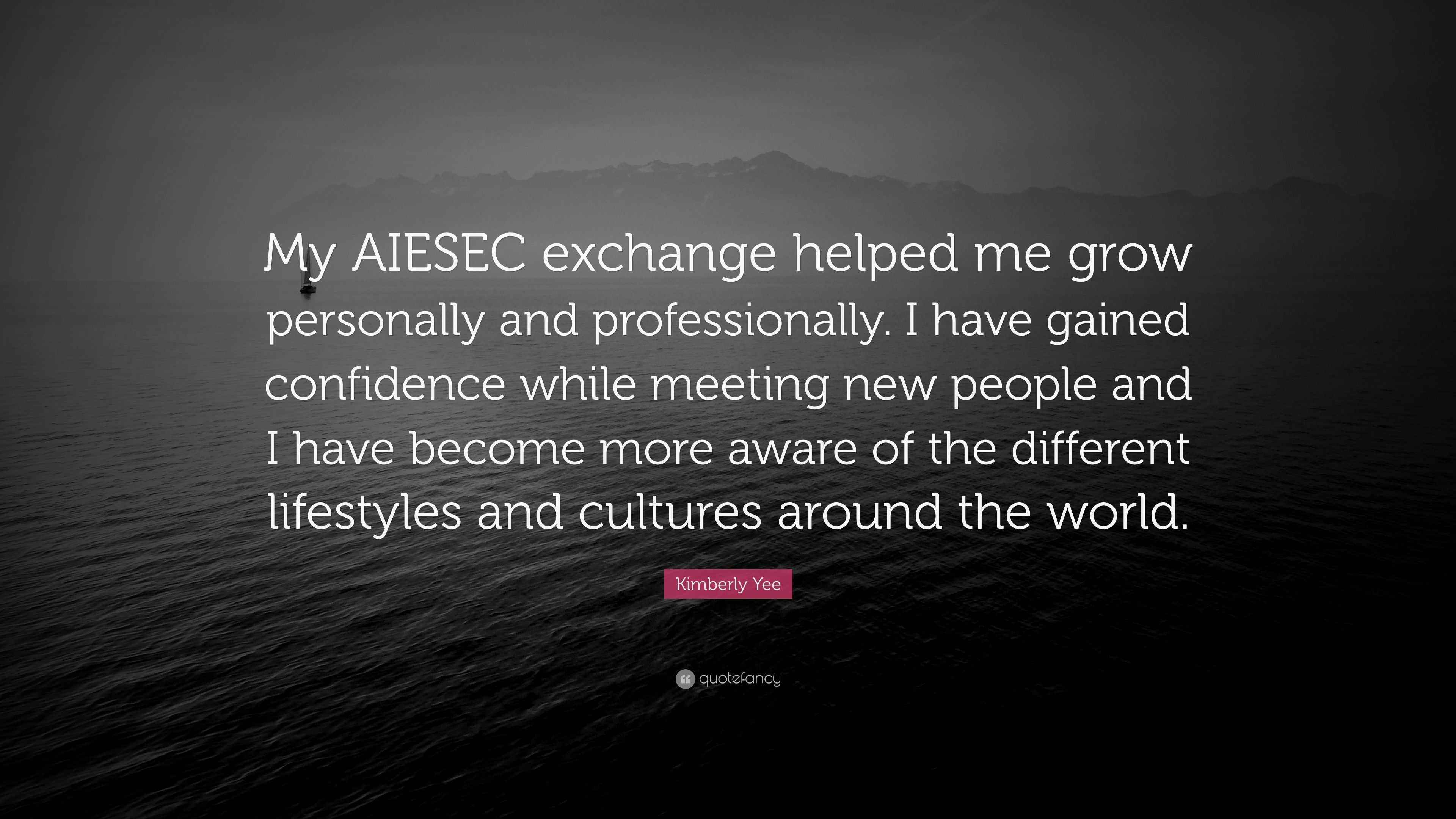 Kimberly Yee Quote: “My AIESEC exchange helped me grow personally and ...