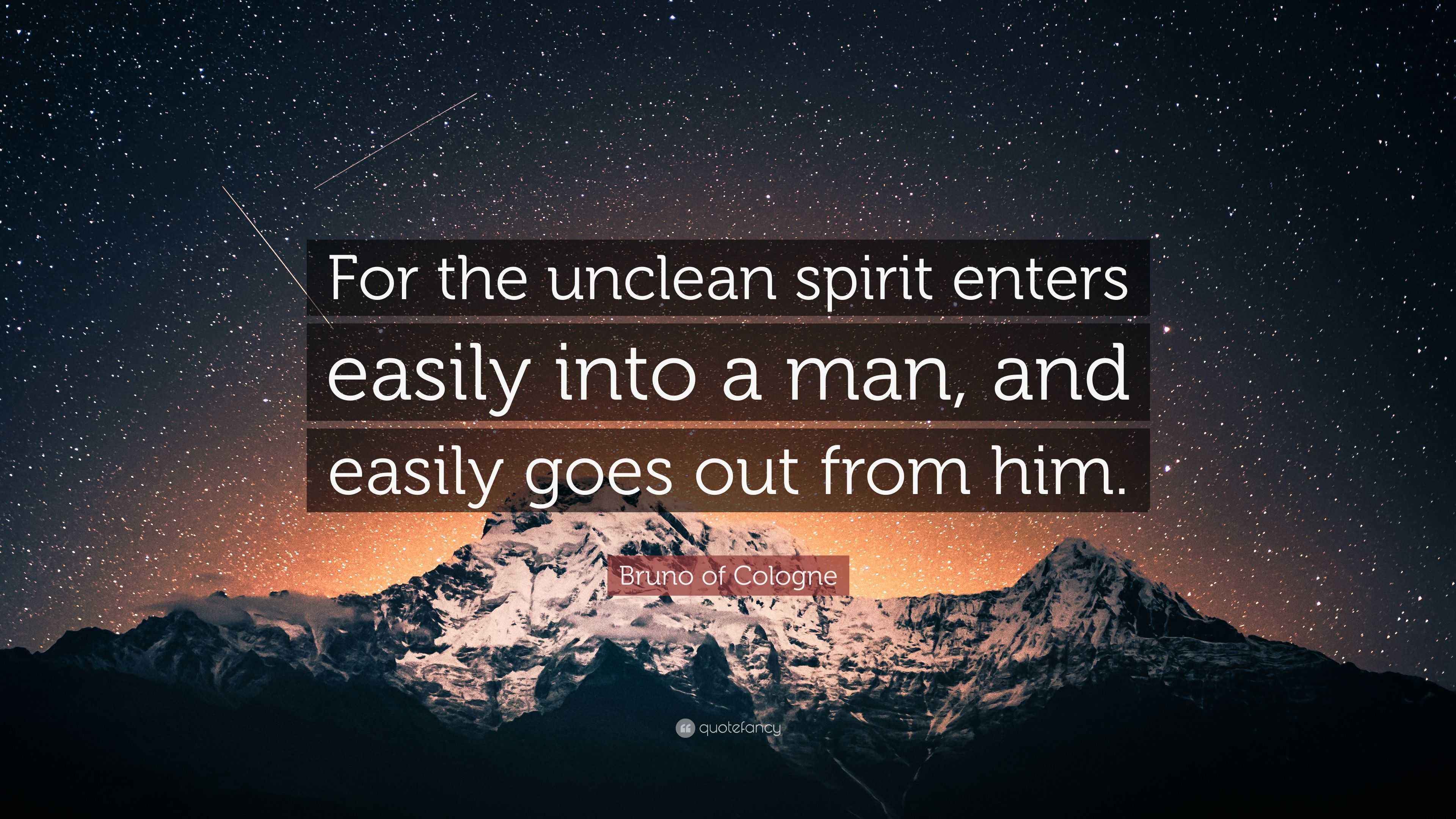 Bruno of Cologne Quote: “For the unclean spirit enters easily into a ...
