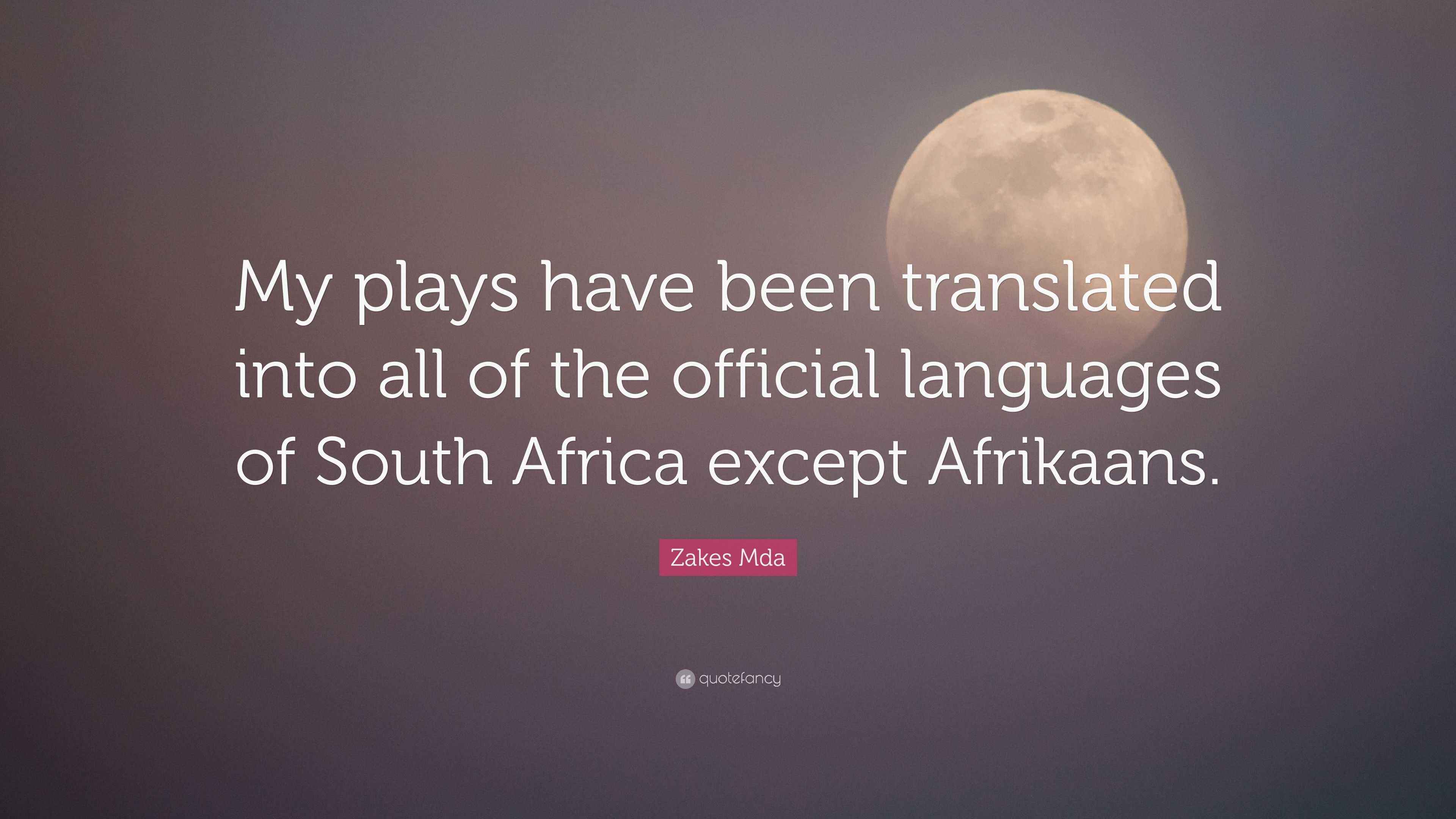 Zakes Mda Quote: “My plays have been translated into all of the ...