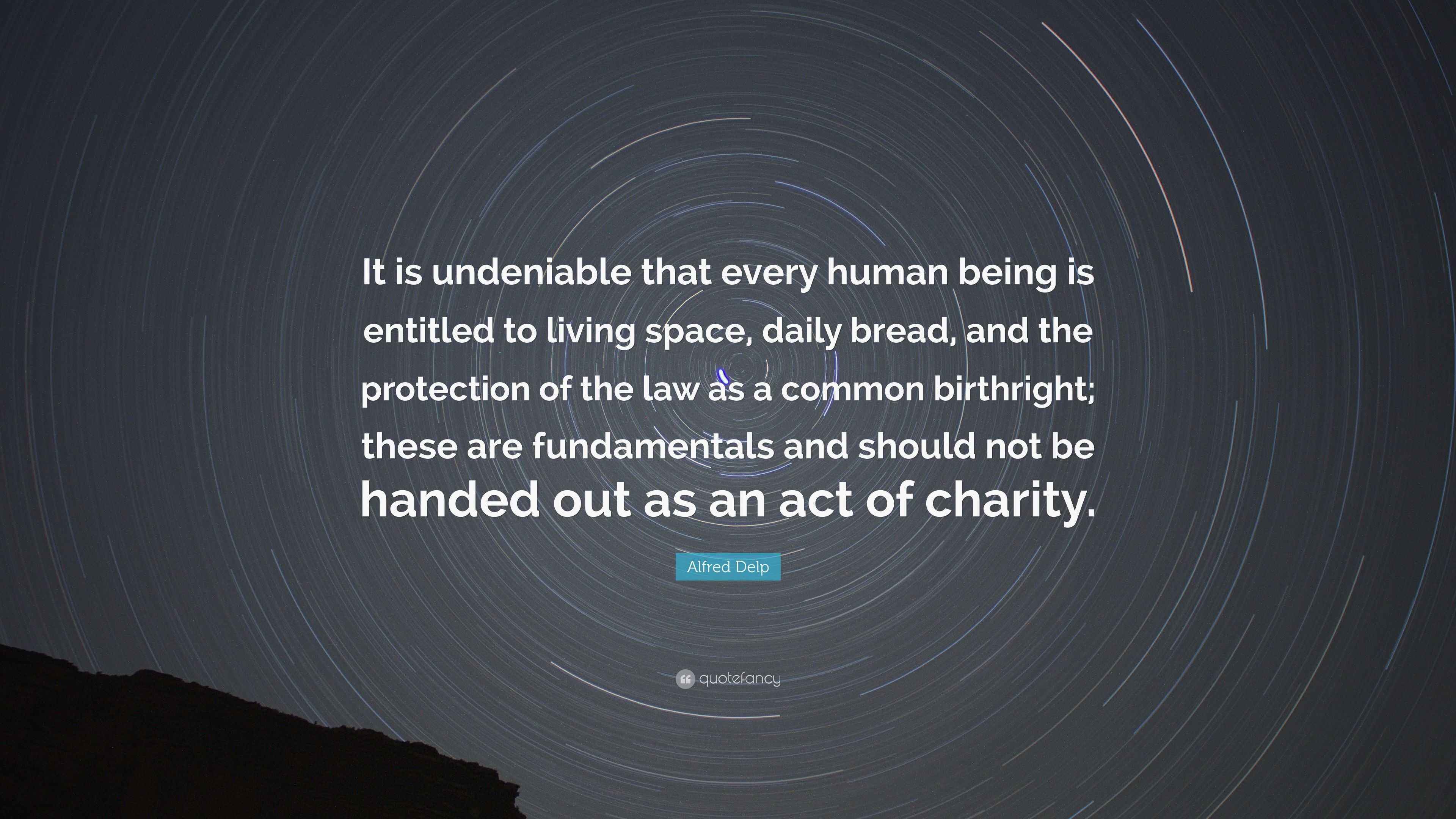 Alfred Delp Quote: “It is undeniable that every human being is entitled ...