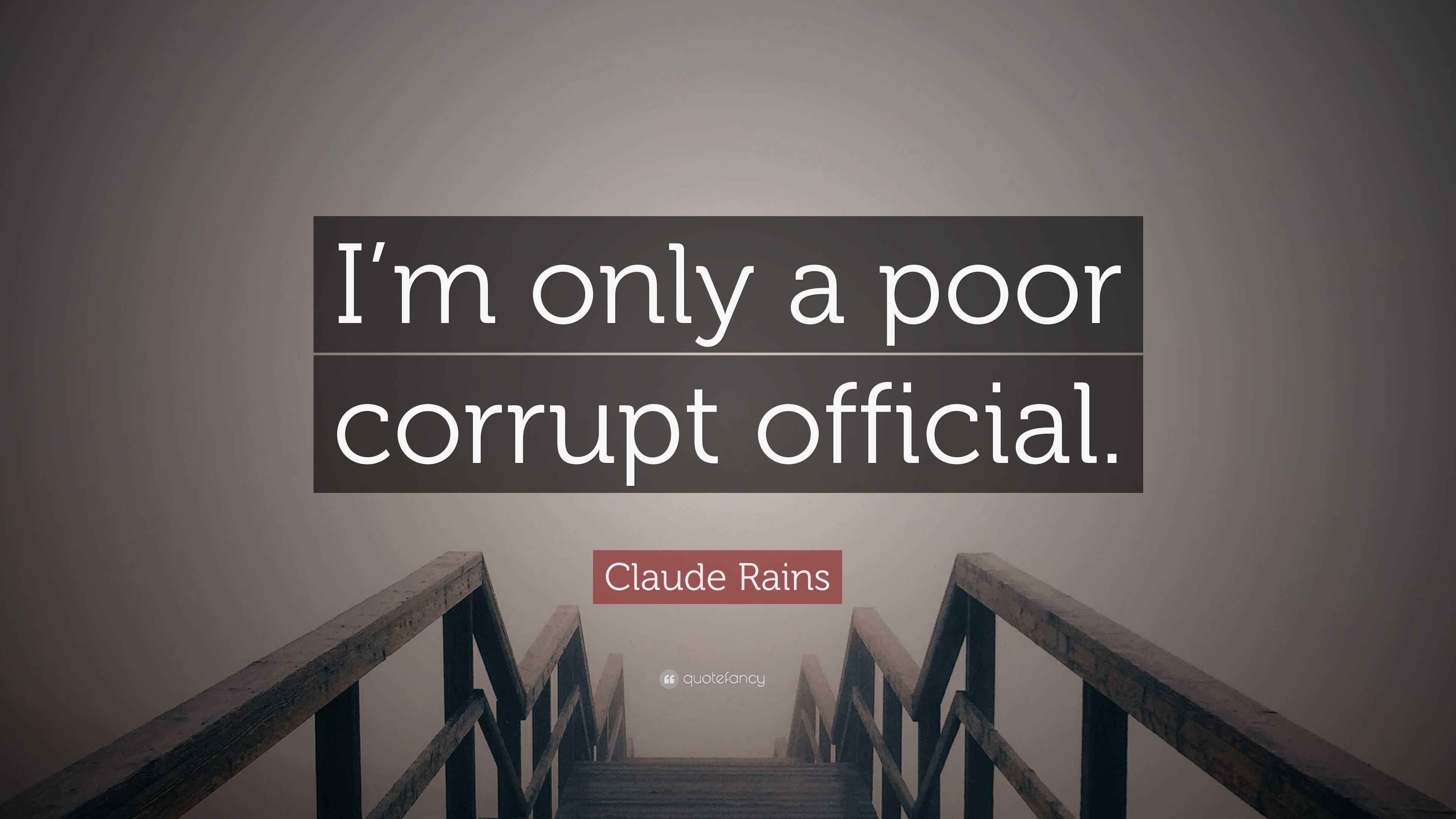 Claude Rains Quote: “I’m only a poor corrupt official.”