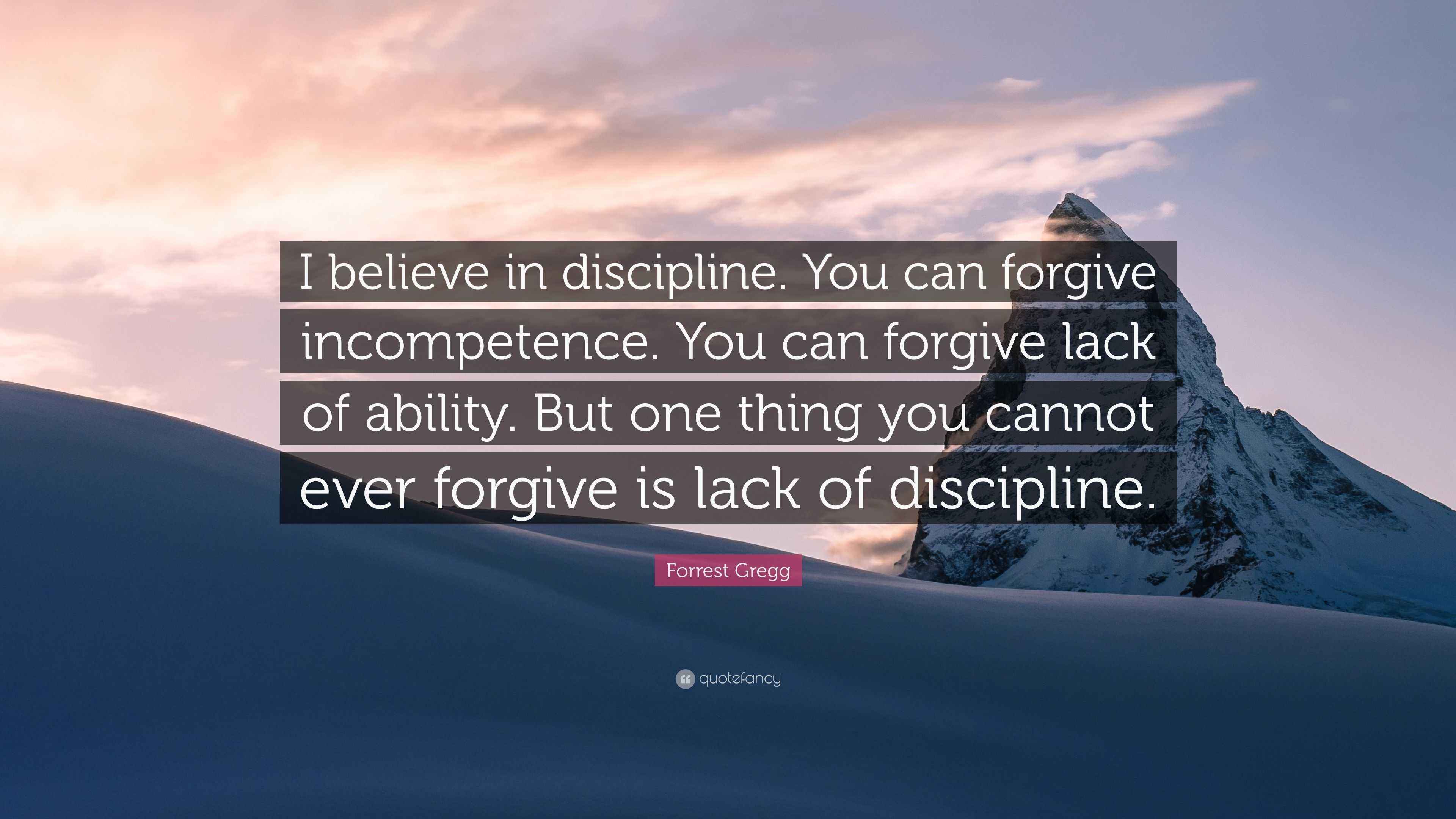 Forrest Gregg Quote: “I believe in discipline. You can forgive ...