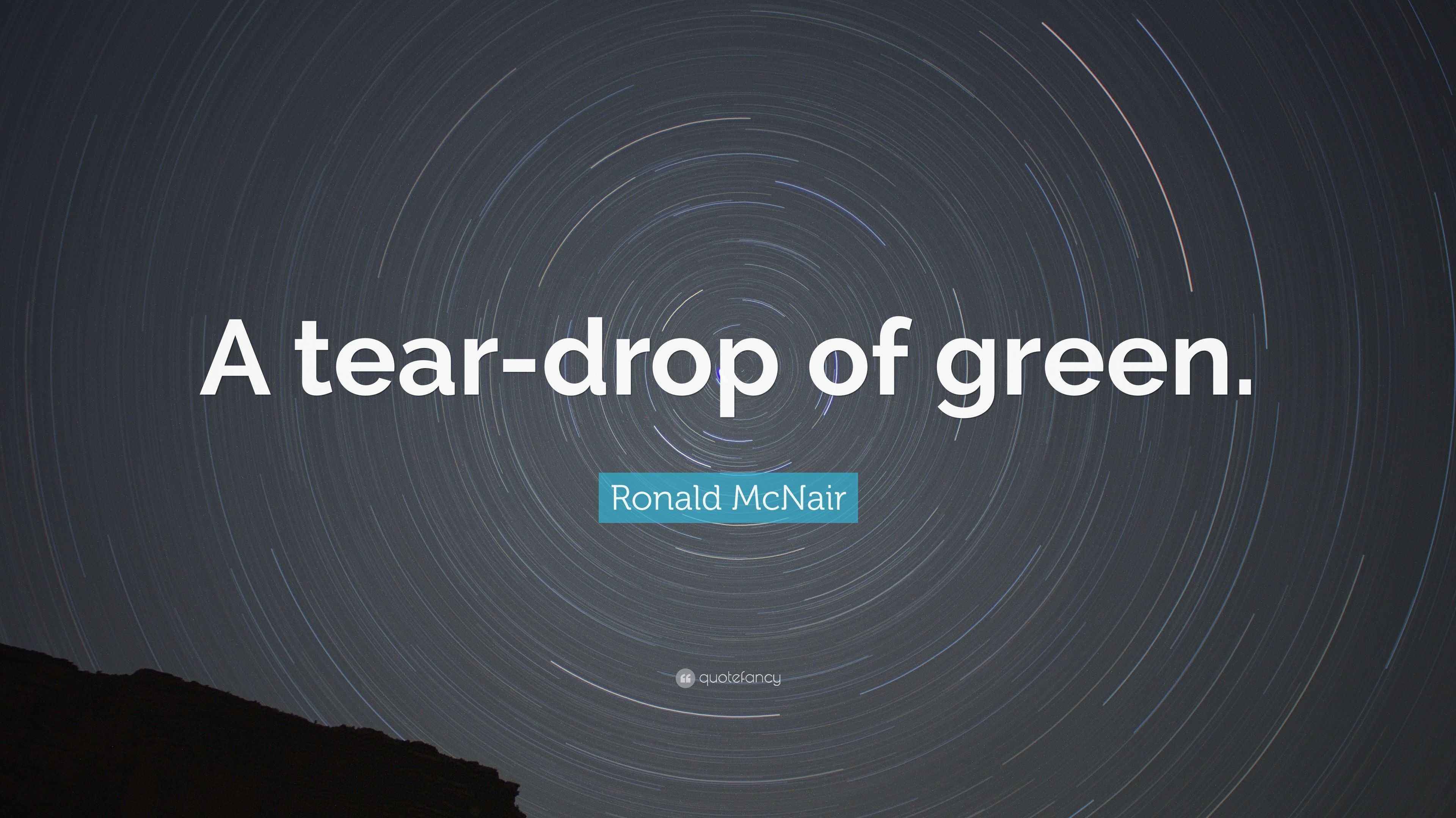 Ronald McNair Quote: “A tear-drop of green.”