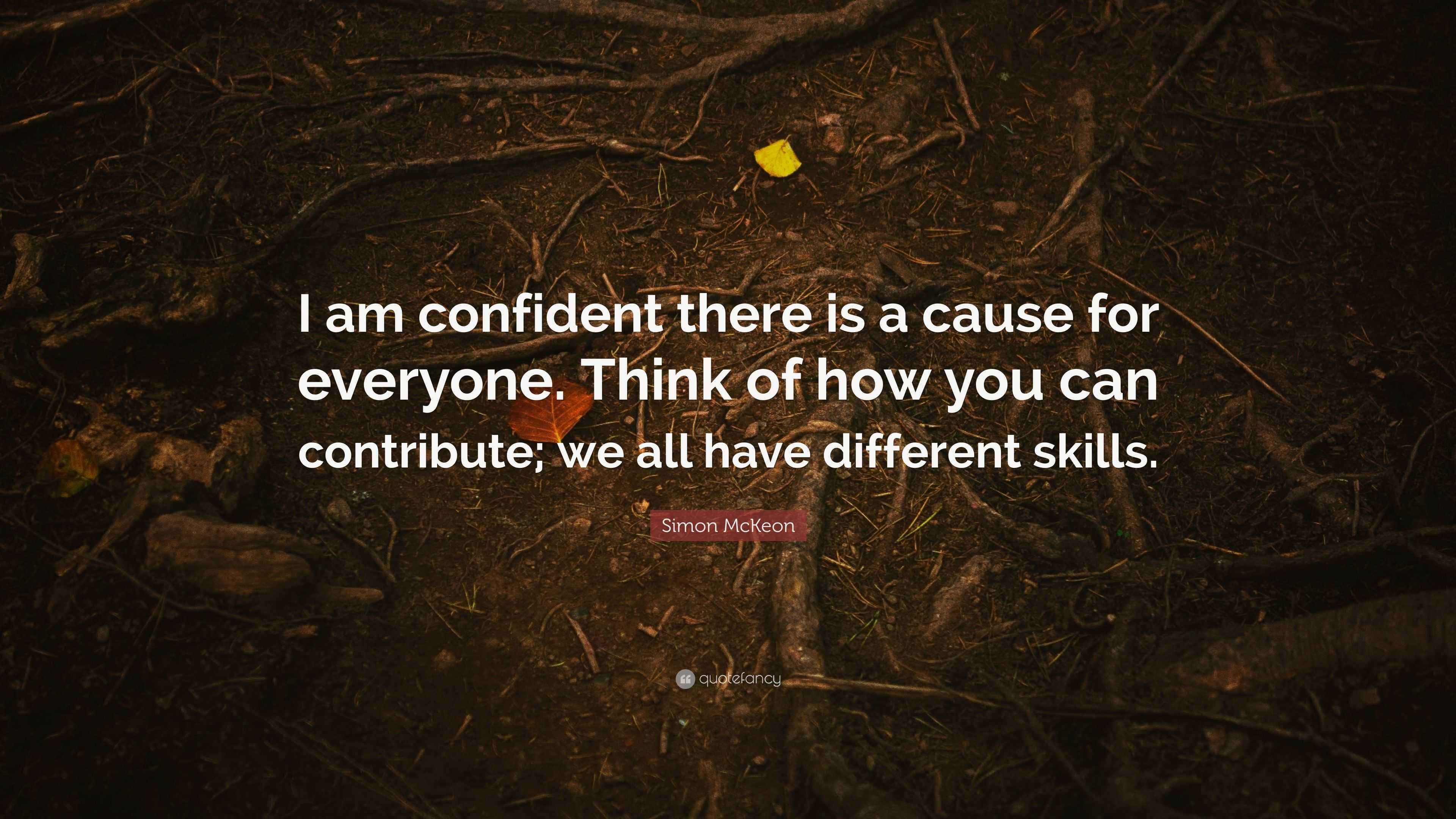 Simon McKeon Quote: “I am confident there is a cause for everyone ...