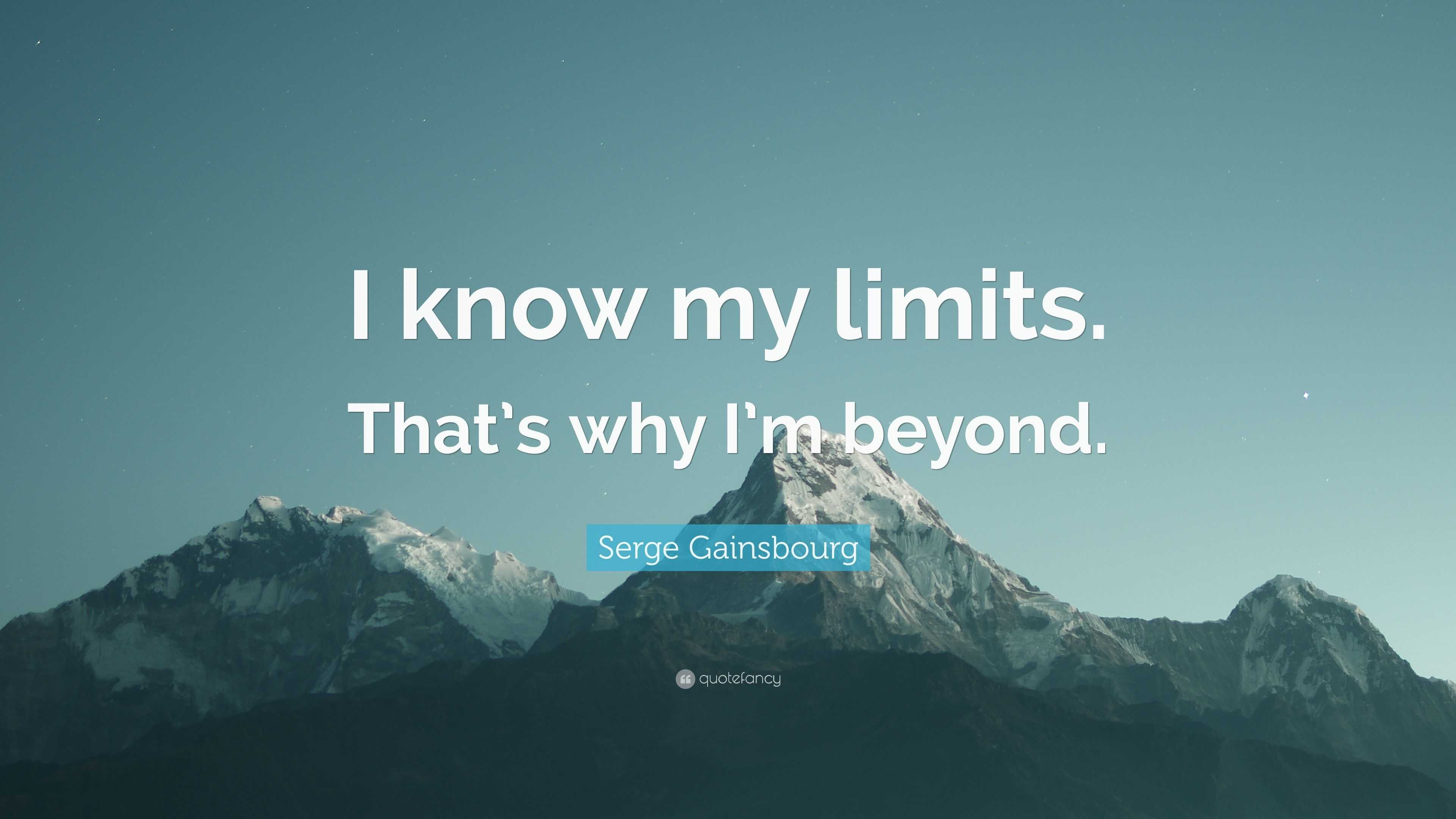 Serge Gainsbourg Quote: “I know my limits. That’s why I’m beyond.”