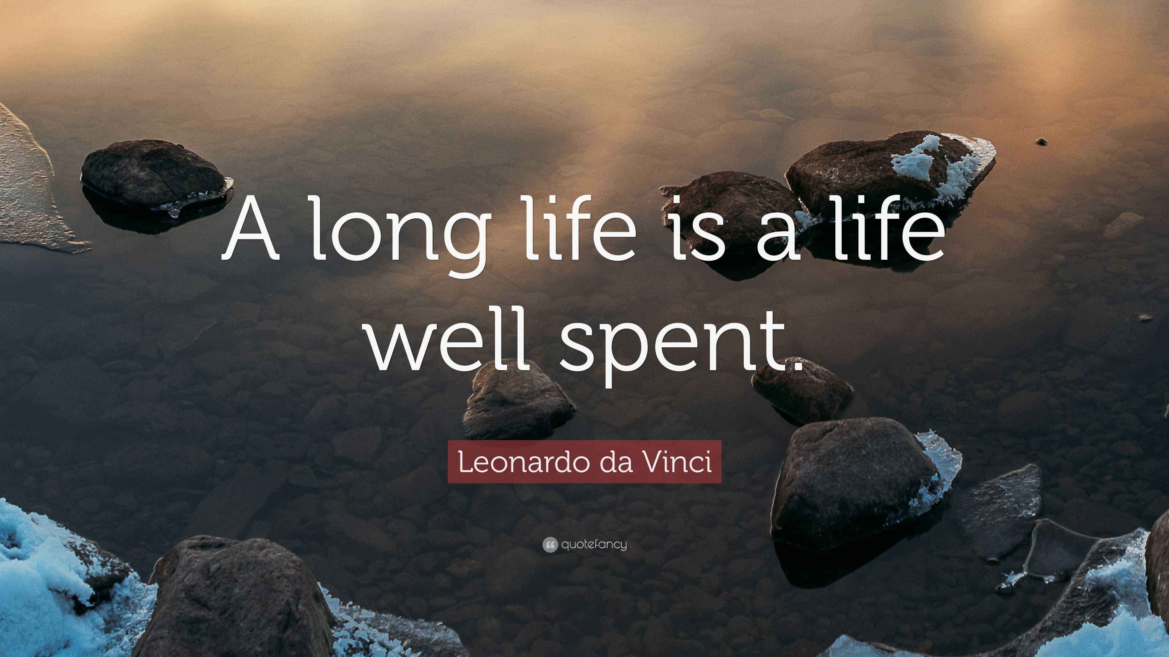 Leonardo da Vinci Quote: “A long life is a life well spent.”